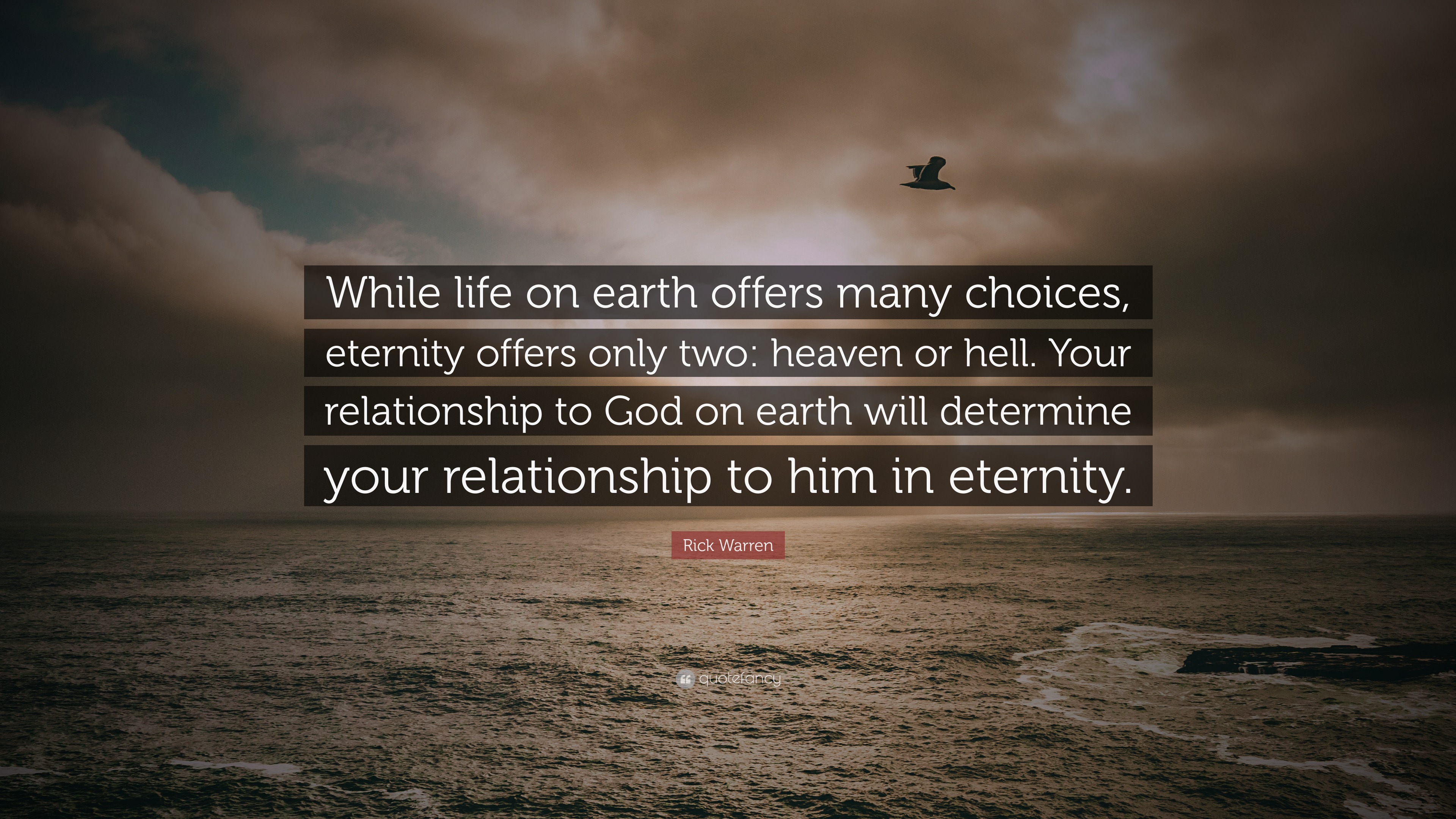 Rick Warren Quote: “While life on earth offers many choices, eternity ...