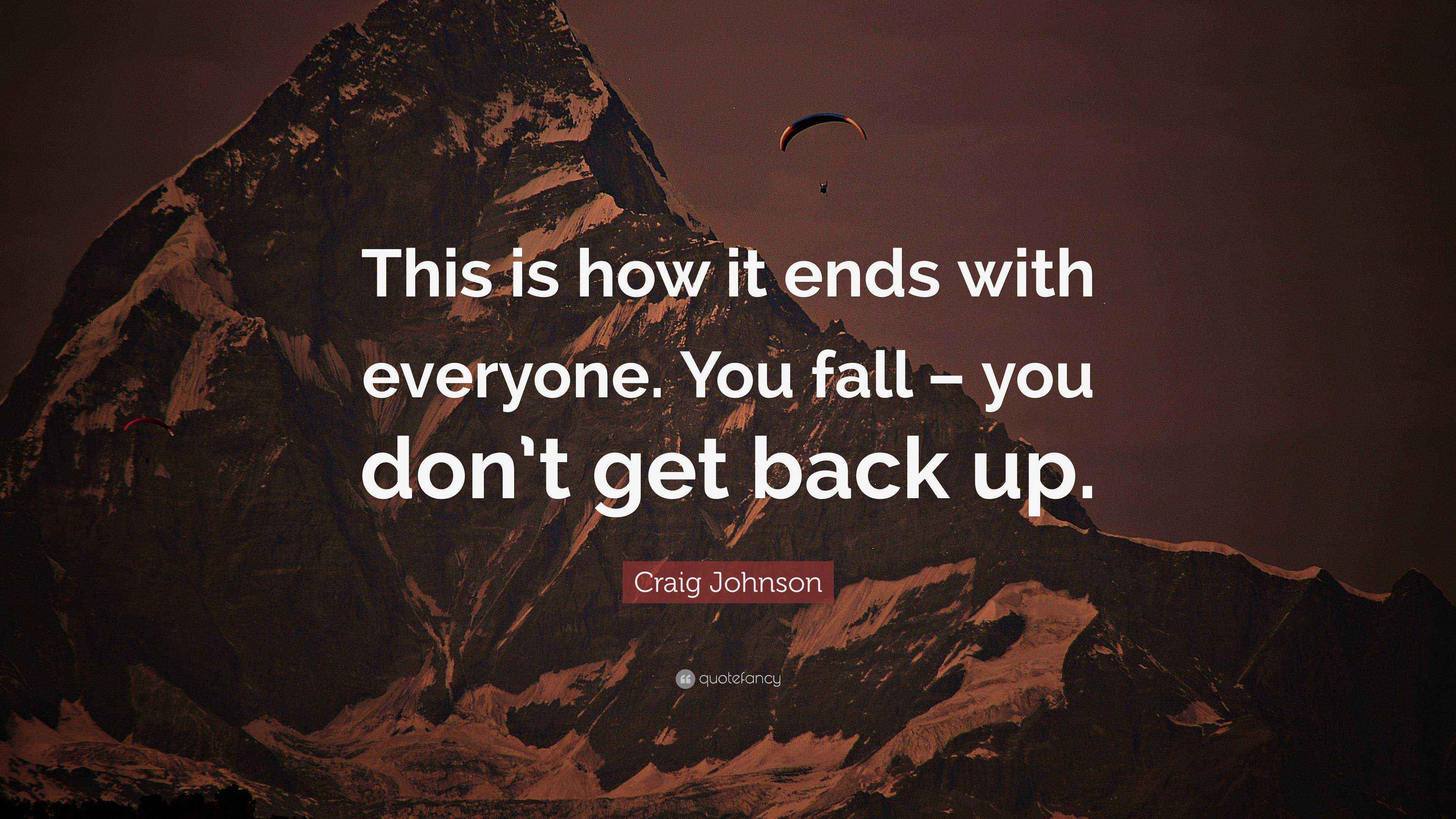 Craig Johnson Quote: “This is how it ends with everyone. You fall – you ...