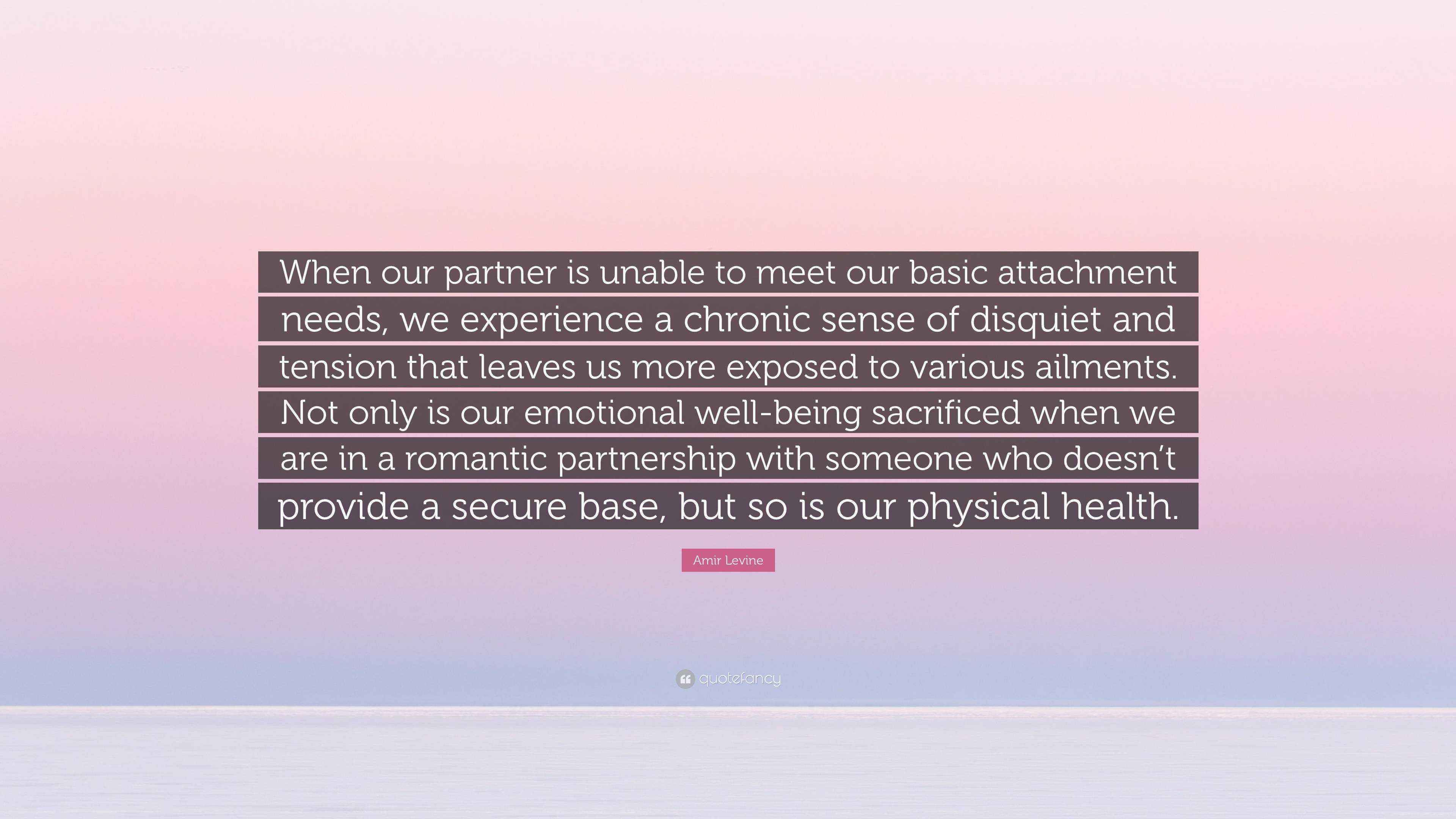 Amir Levine Quote: “When our partner is unable to meet our basic ...