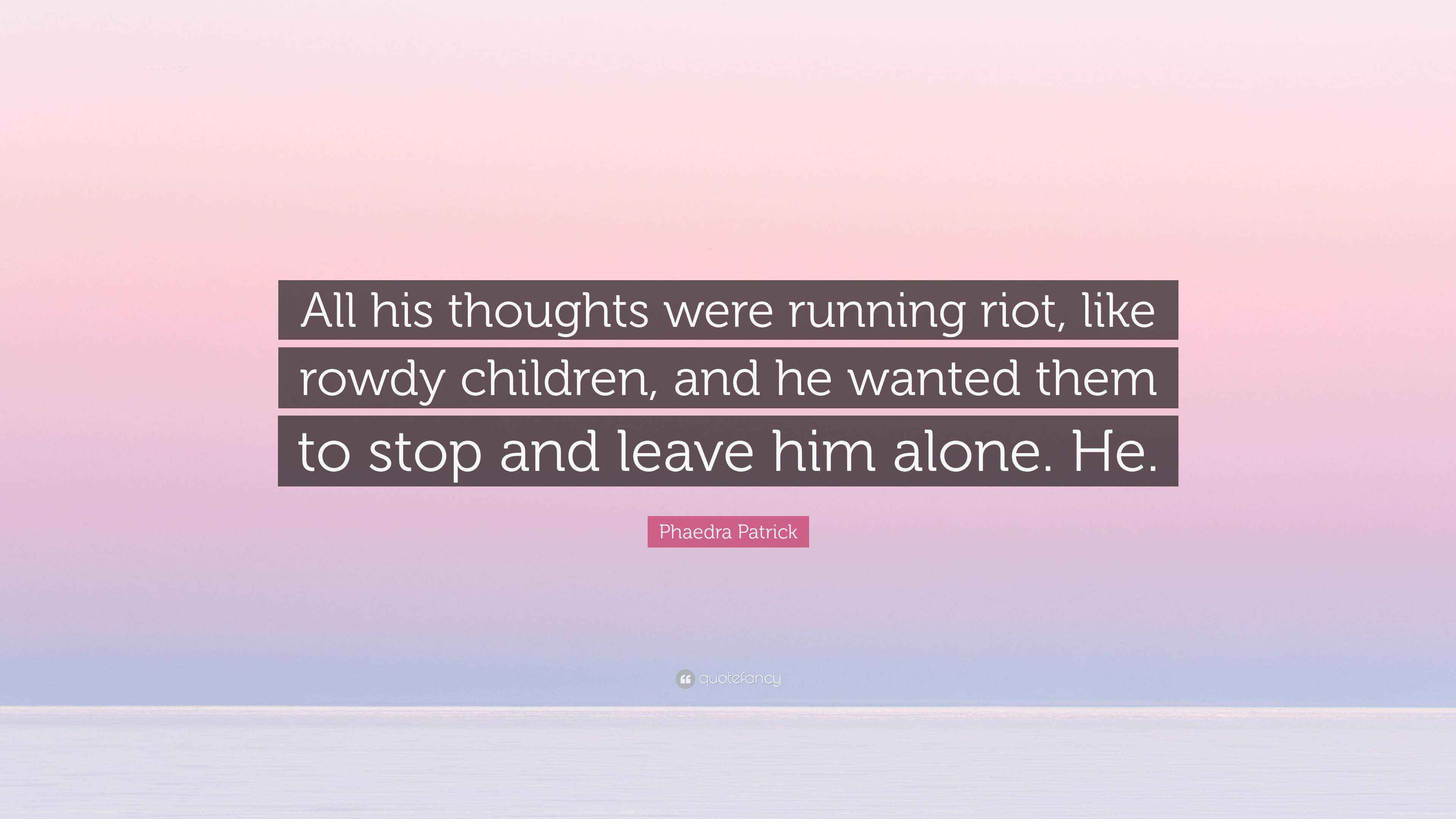 Phaedra Patrick Quote: “All his thoughts were running riot, like rowdy ...