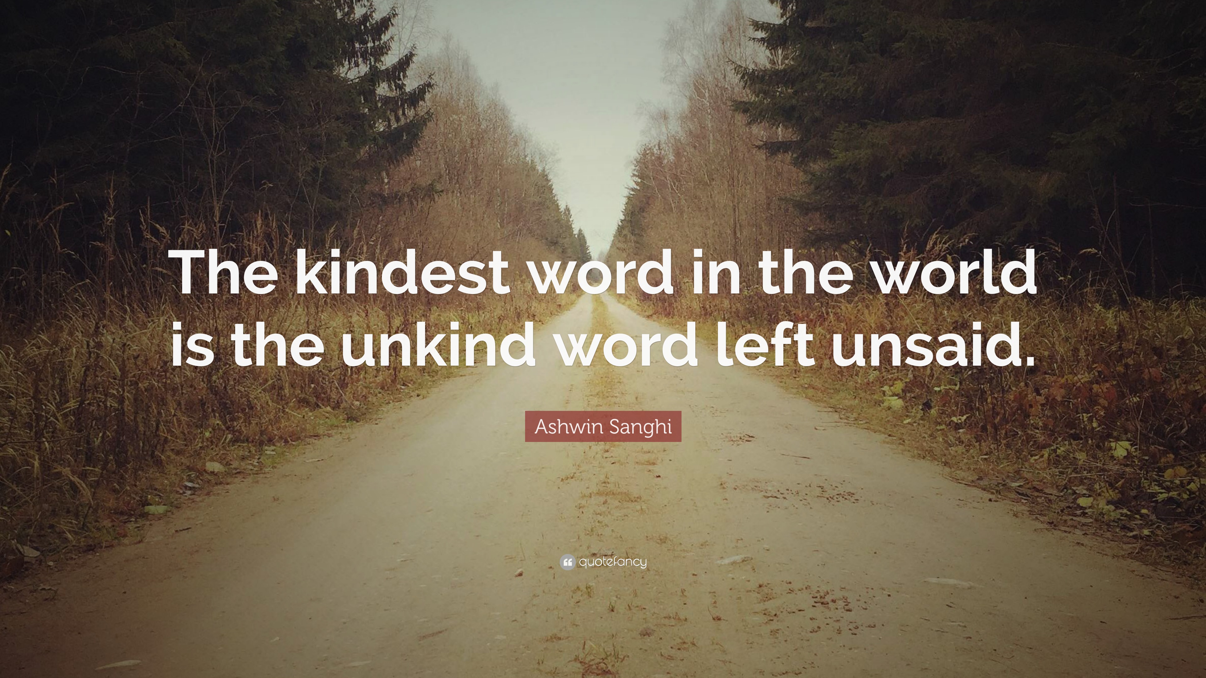 Ashwin Sanghi Quote: “The kindest word in the world is the unkind word ...
