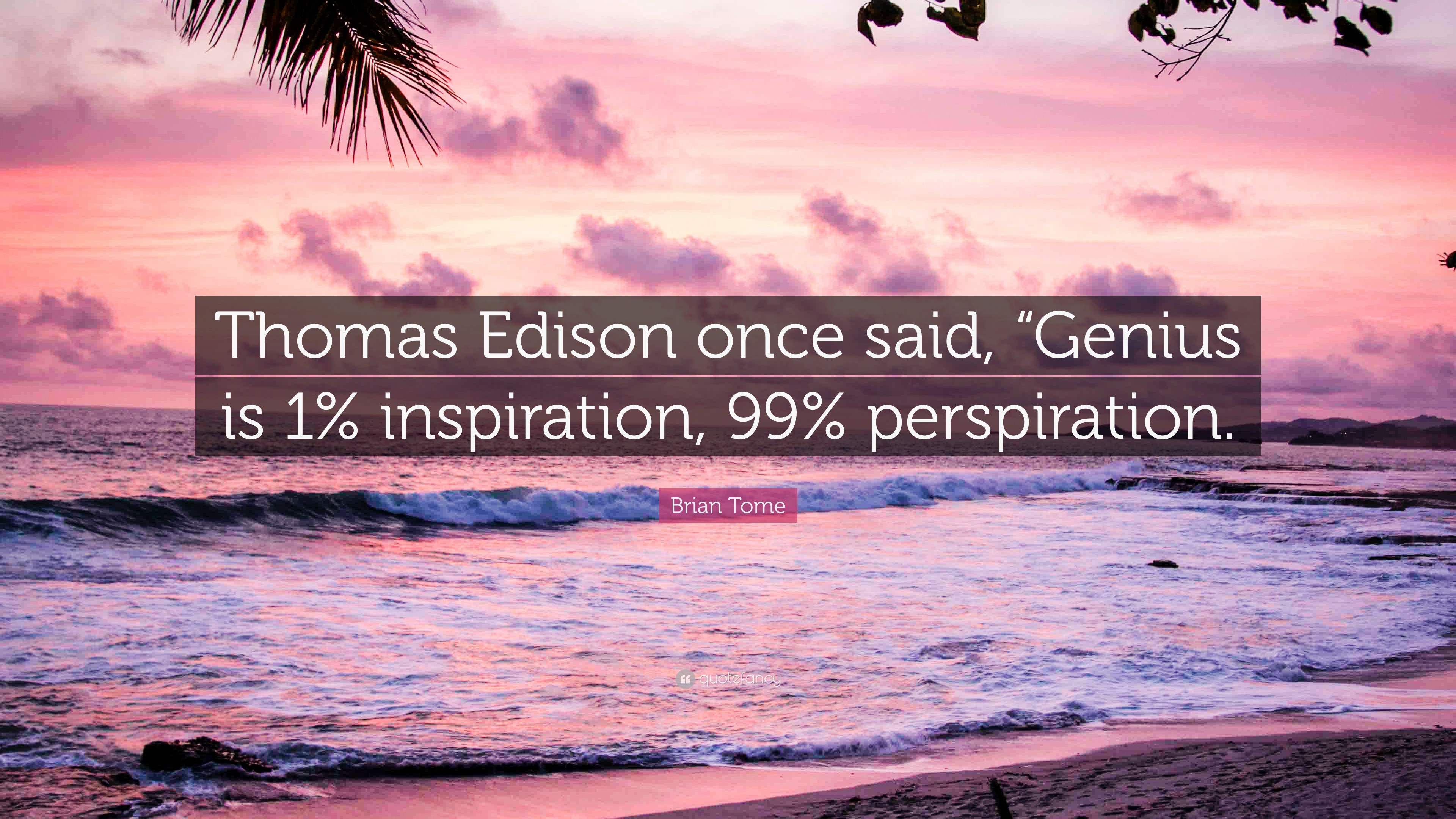 Brian Tome Quote: “Thomas Edison once said, “Genius is 1% inspiration ...