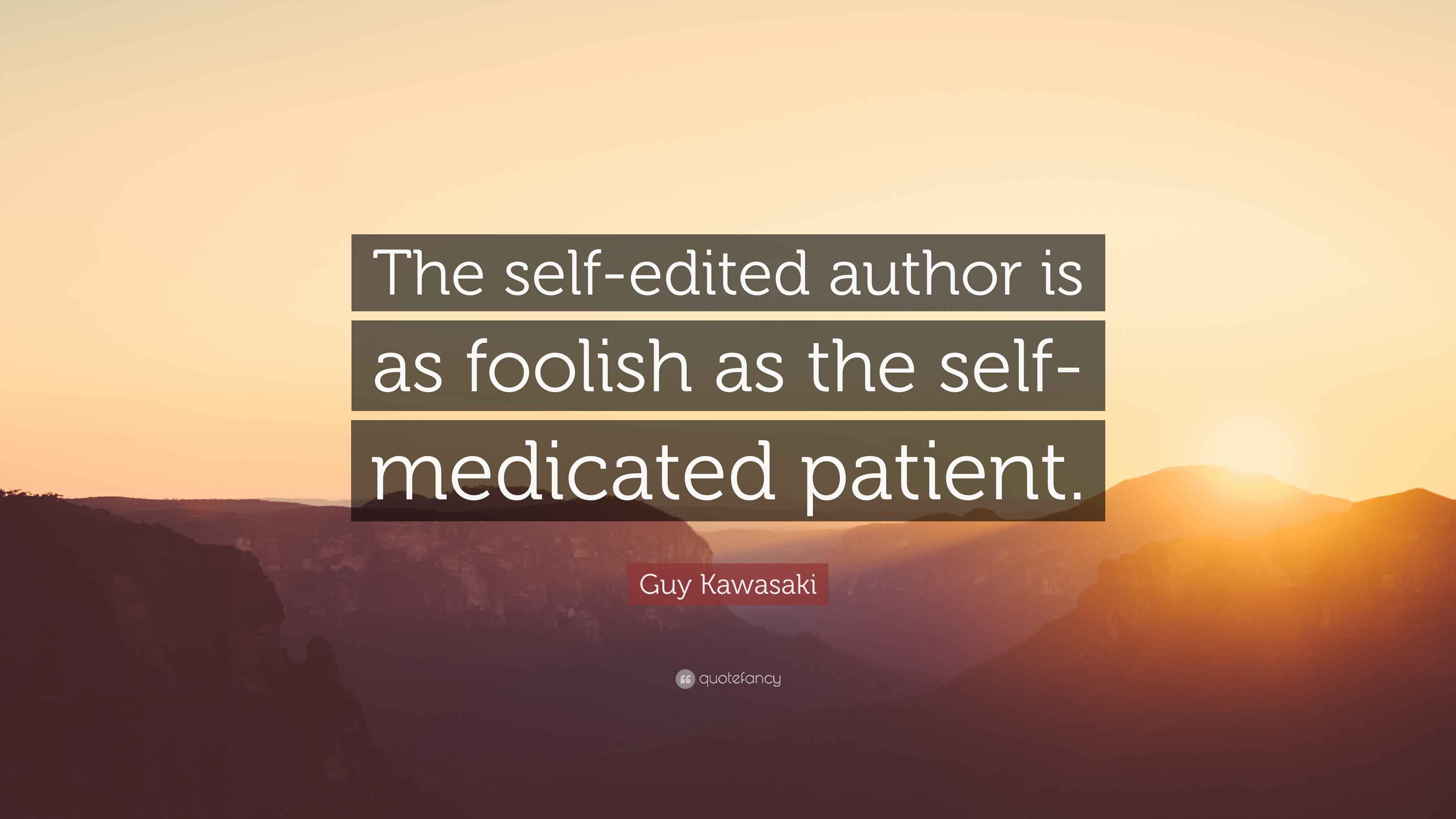Guy Kawasaki Quote: “The self-edited author is as foolish as the self ...