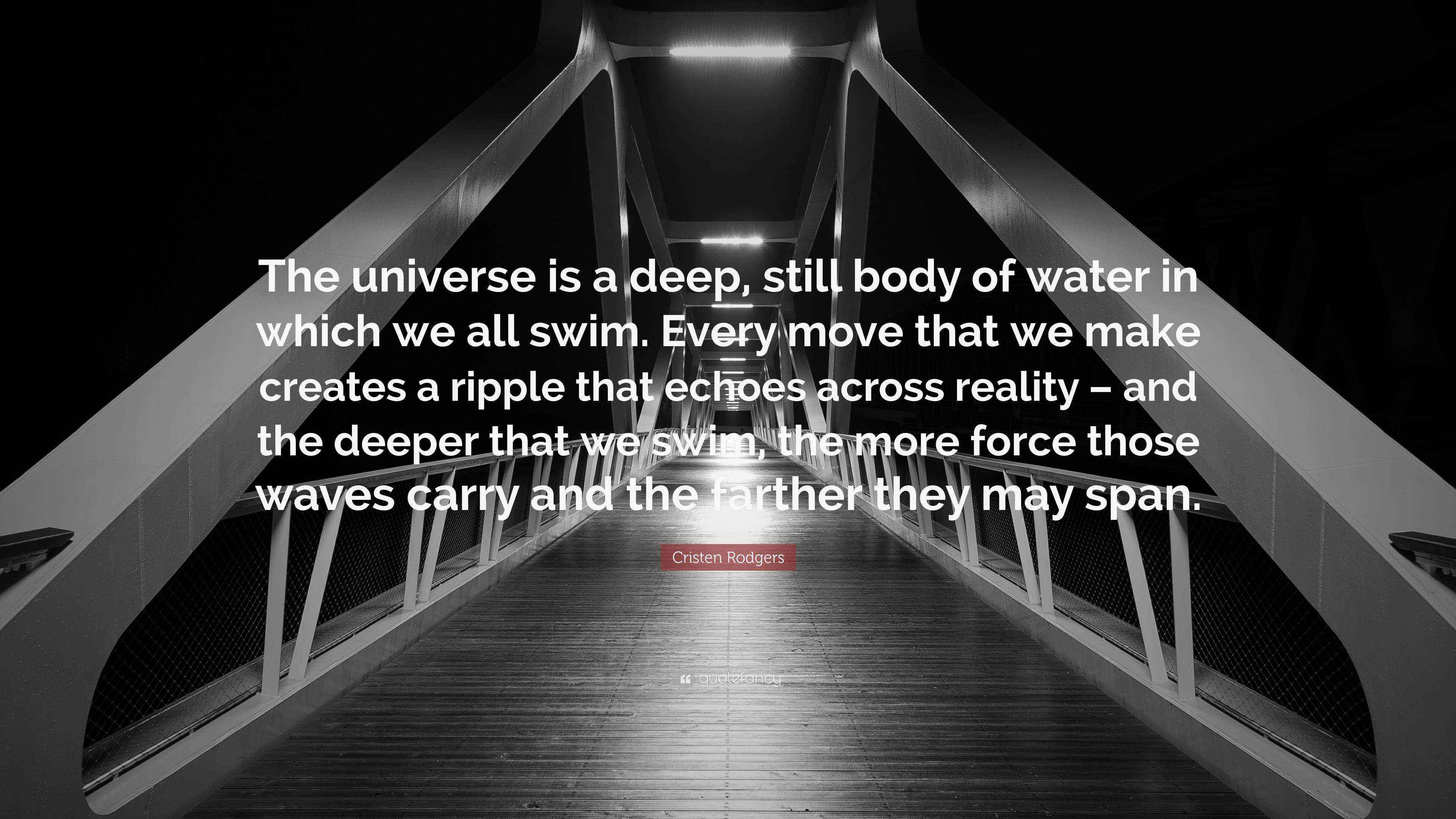 Cristen Rodgers Quote: “The universe is a deep, still body of water in ...
