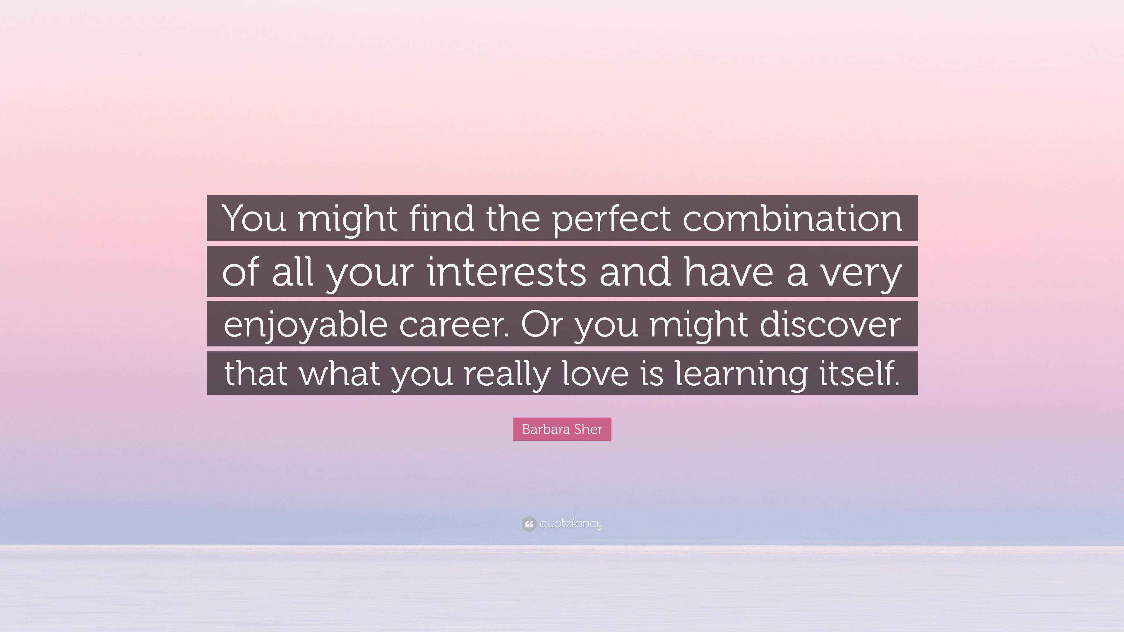 Barbara Sher Quote: “You might find the perfect combination of all your ...