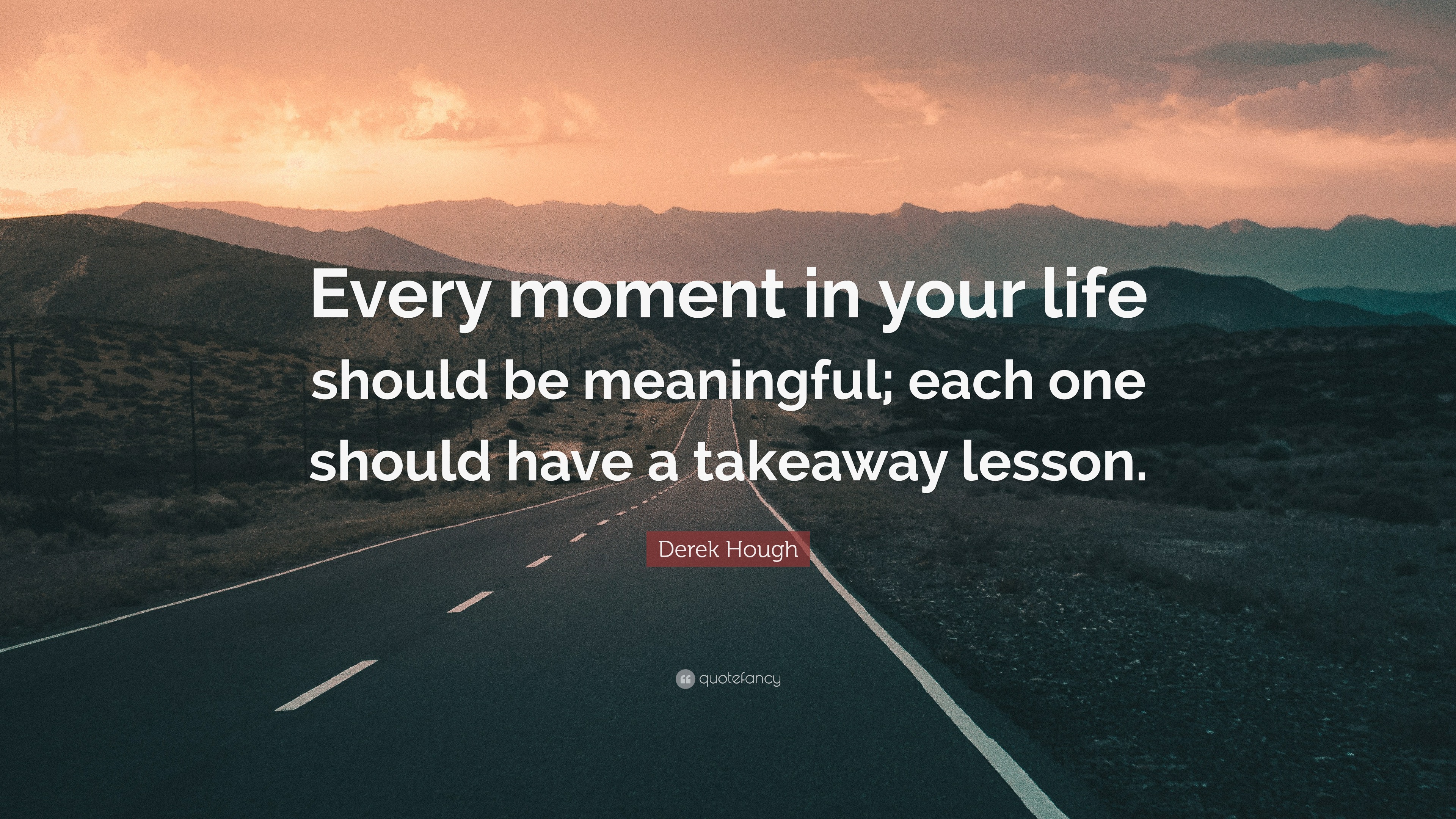 Derek Hough Quote: “Every moment in your life should be meaningful ...