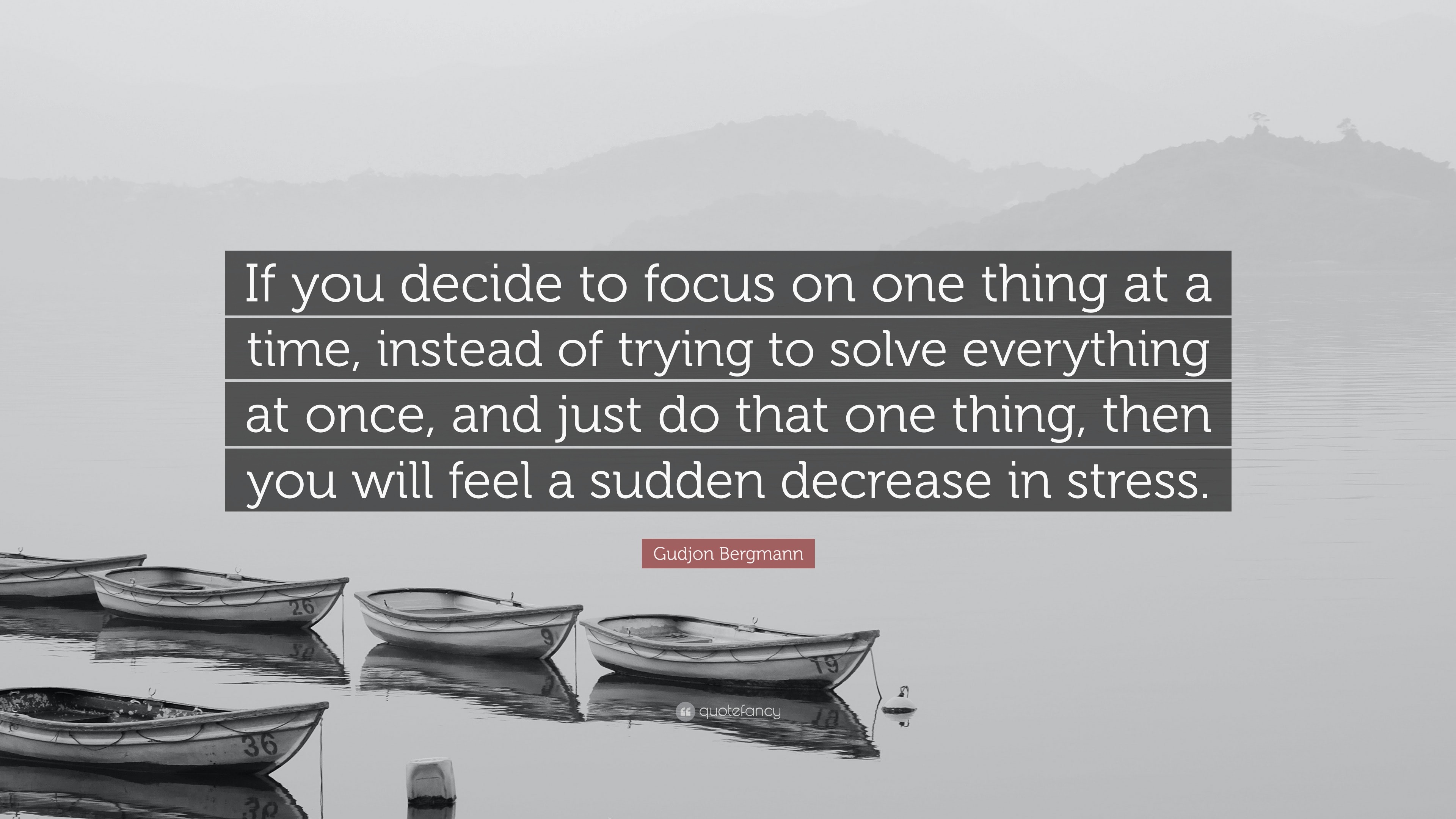 Gudjon Bergmann Quote: “If you decide to focus on one thing at a time ...
