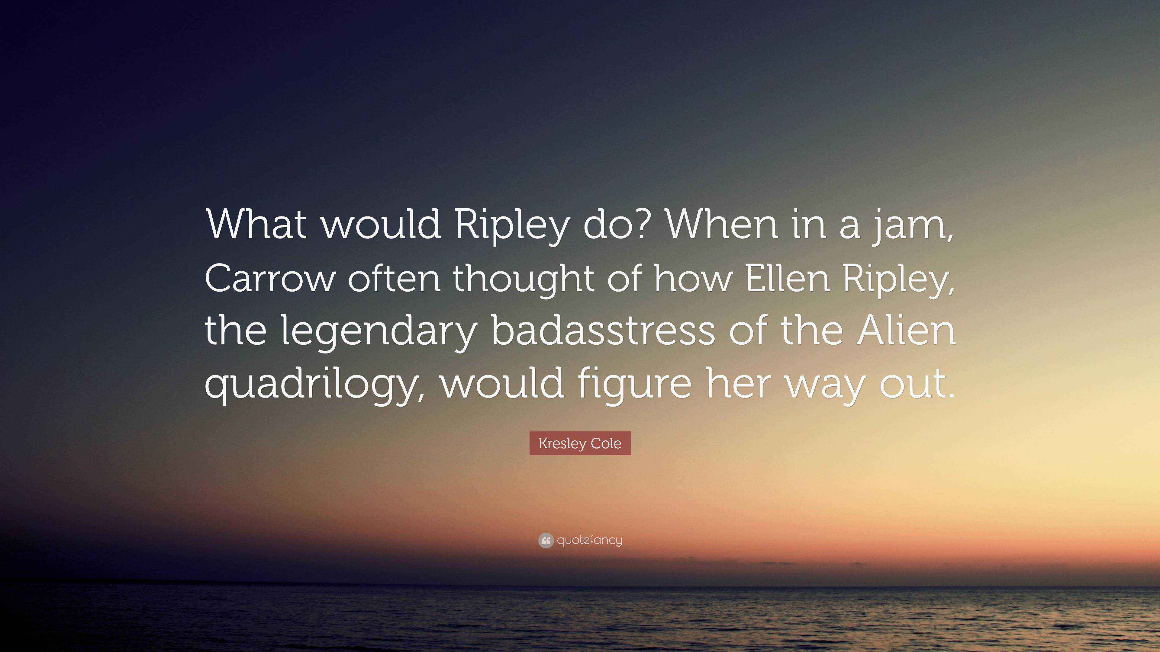Kresley Cole Quote: “What would Ripley do? When in a jam, Carrow often ...