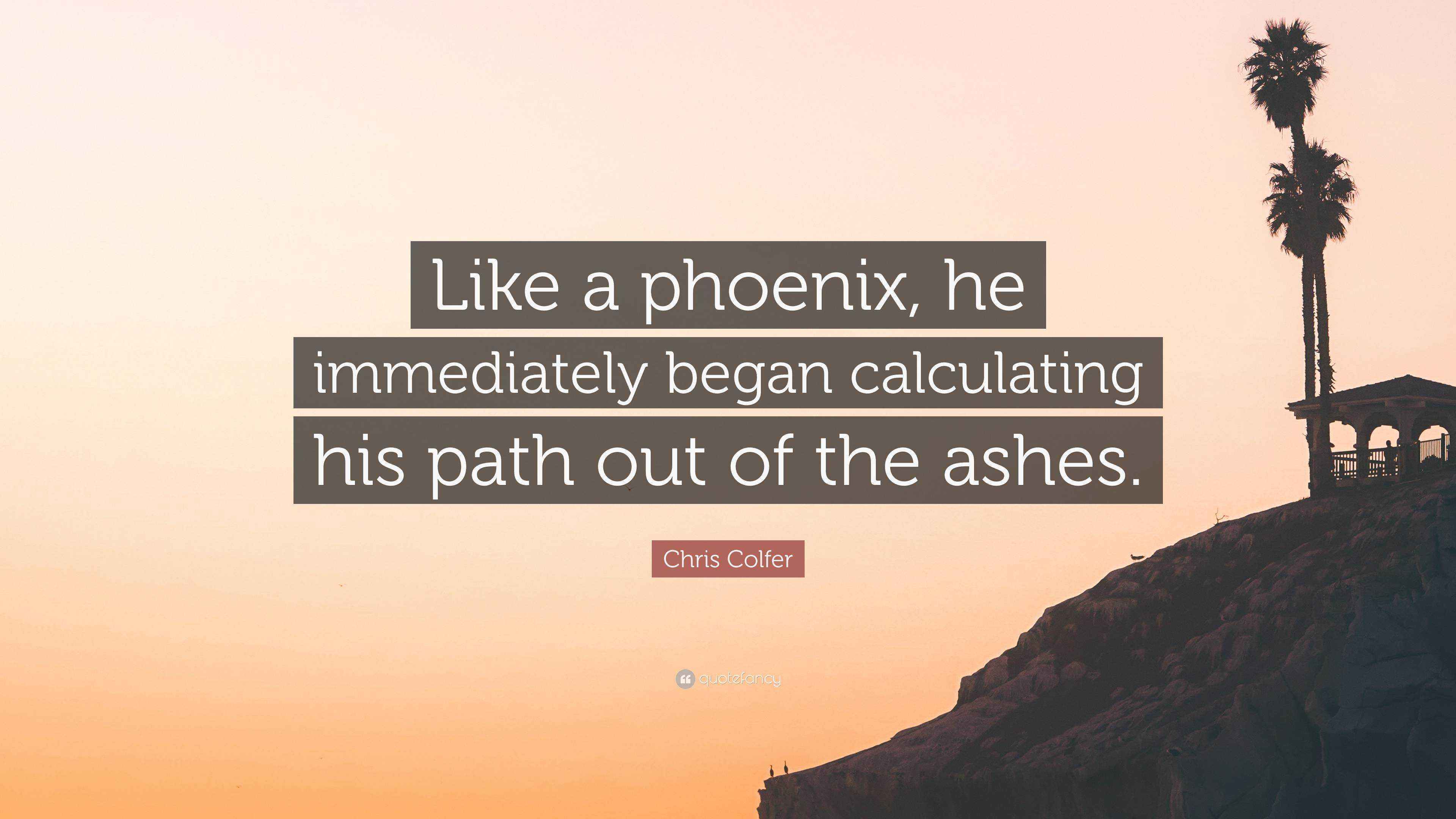 Chris Colfer Quote: “Like a phoenix, he immediately began calculating ...