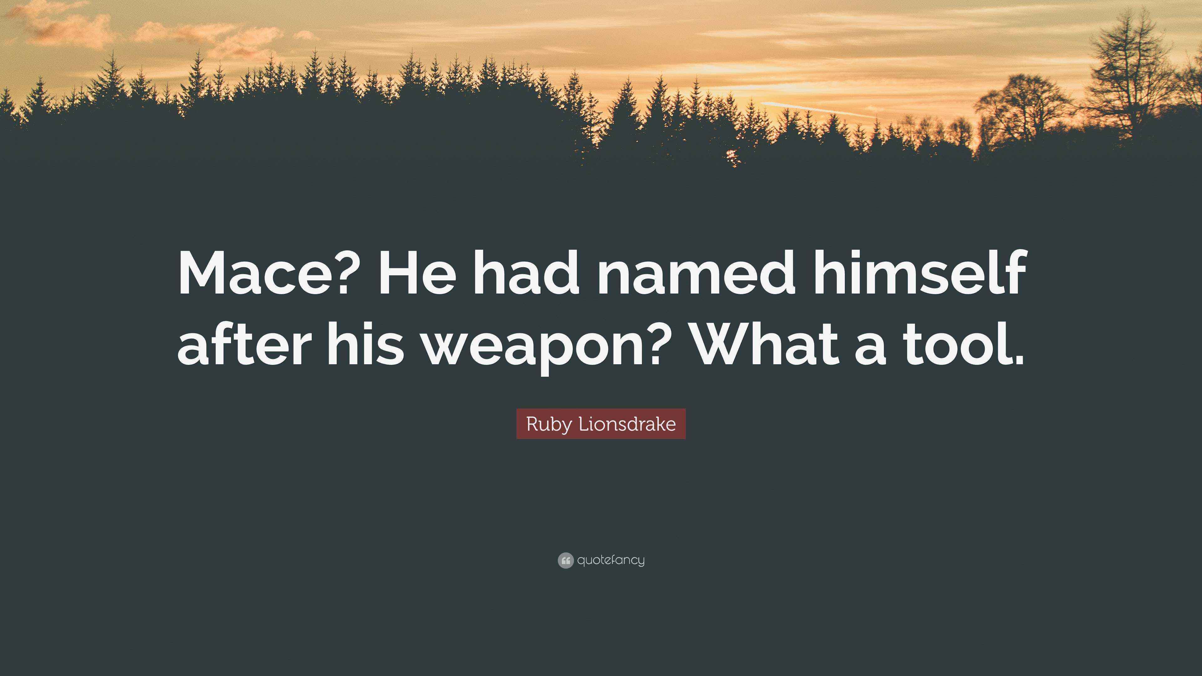 Ruby Lionsdrake Quote: “Mace? He had named himself after his weapon ...