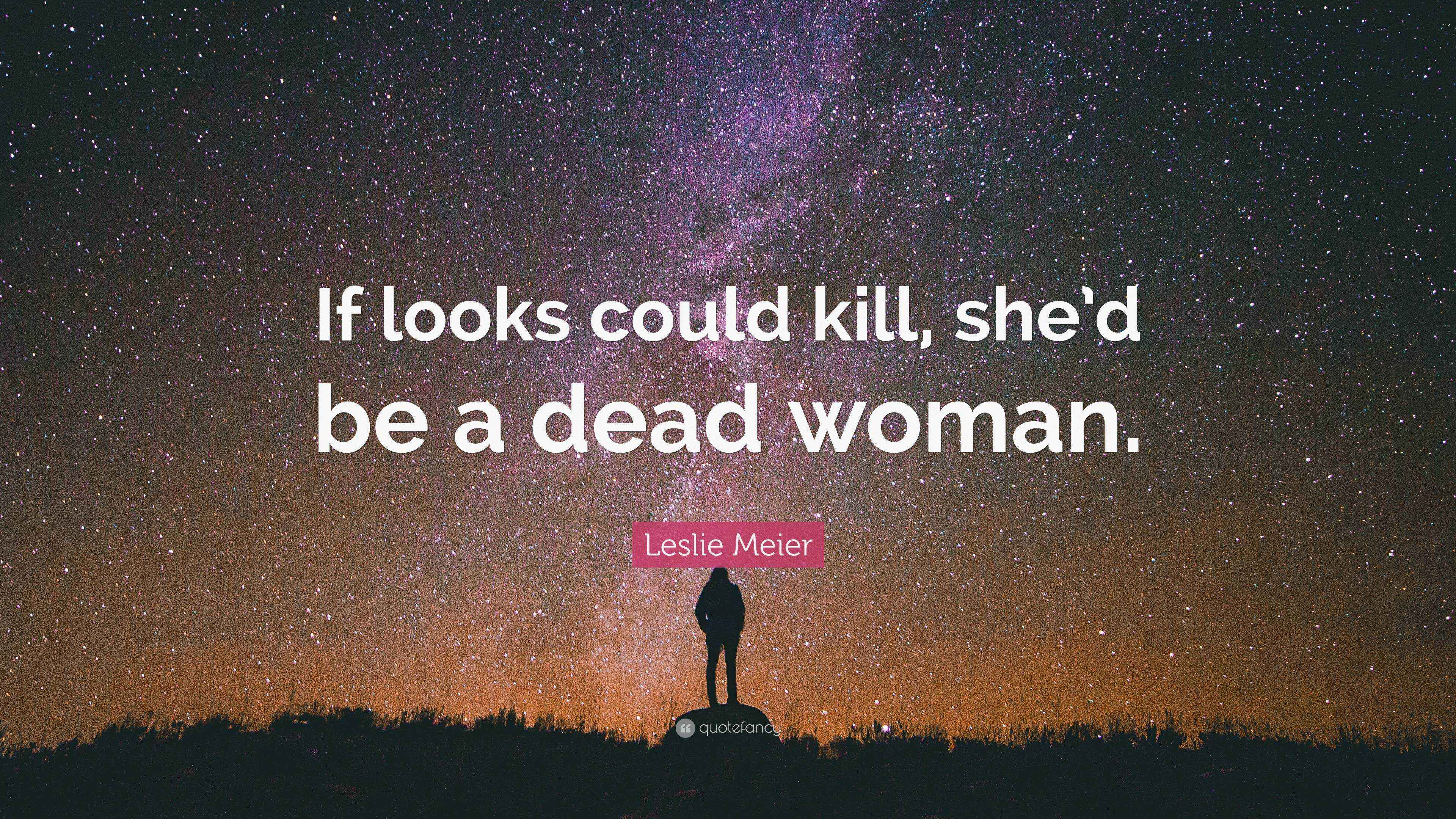 Leslie Meier Quote: “If looks could kill, she’d be a dead woman.”