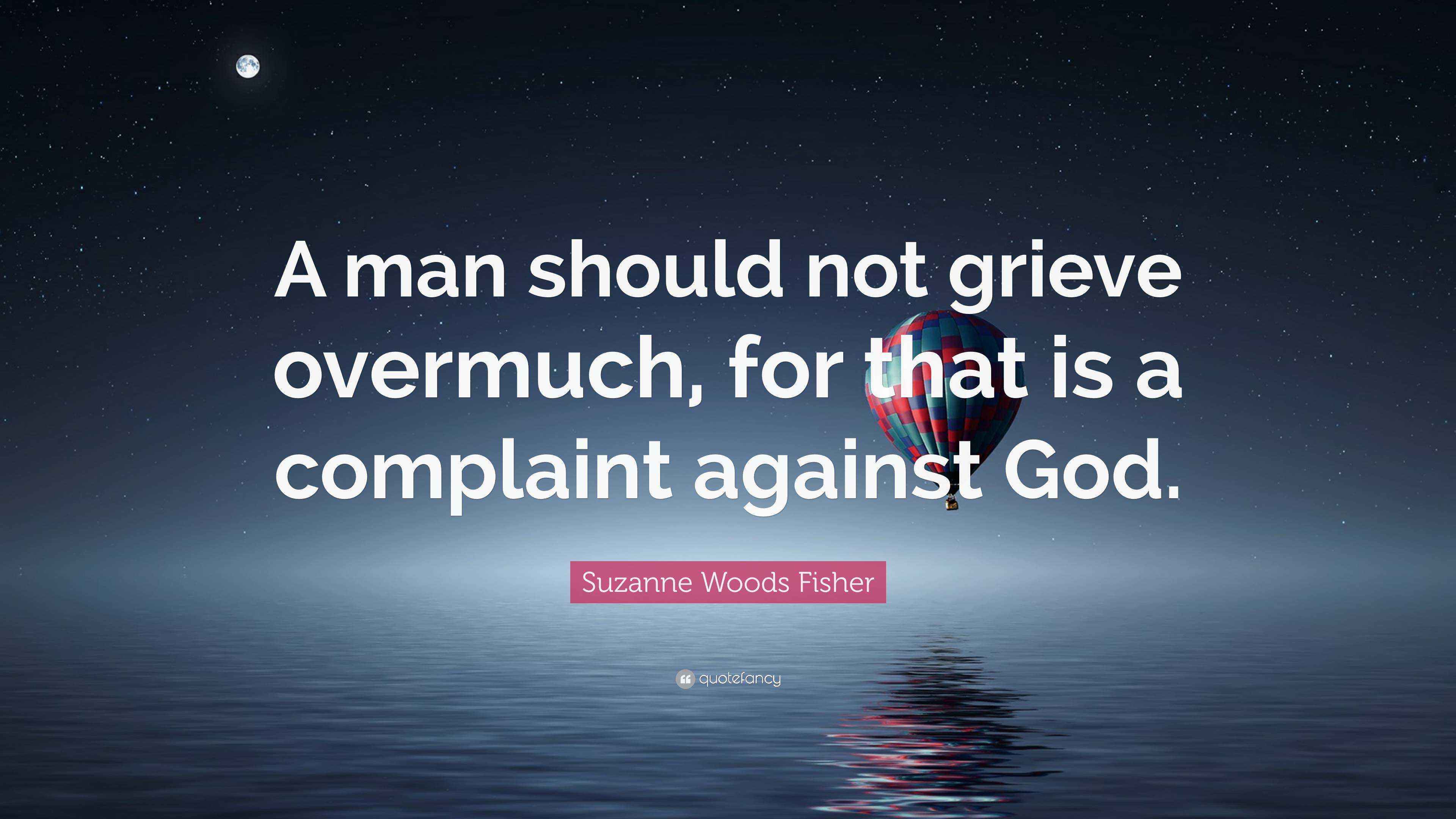 Suzanne Woods Fisher Quote: “A man should not grieve overmuch, for that ...