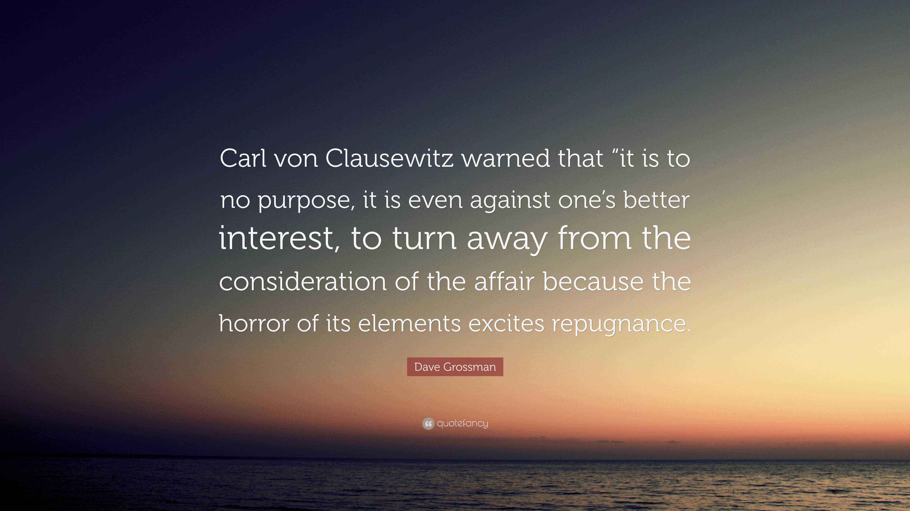 Dave Grossman Quote: “Carl von Clausewitz warned that “it is to no ...
