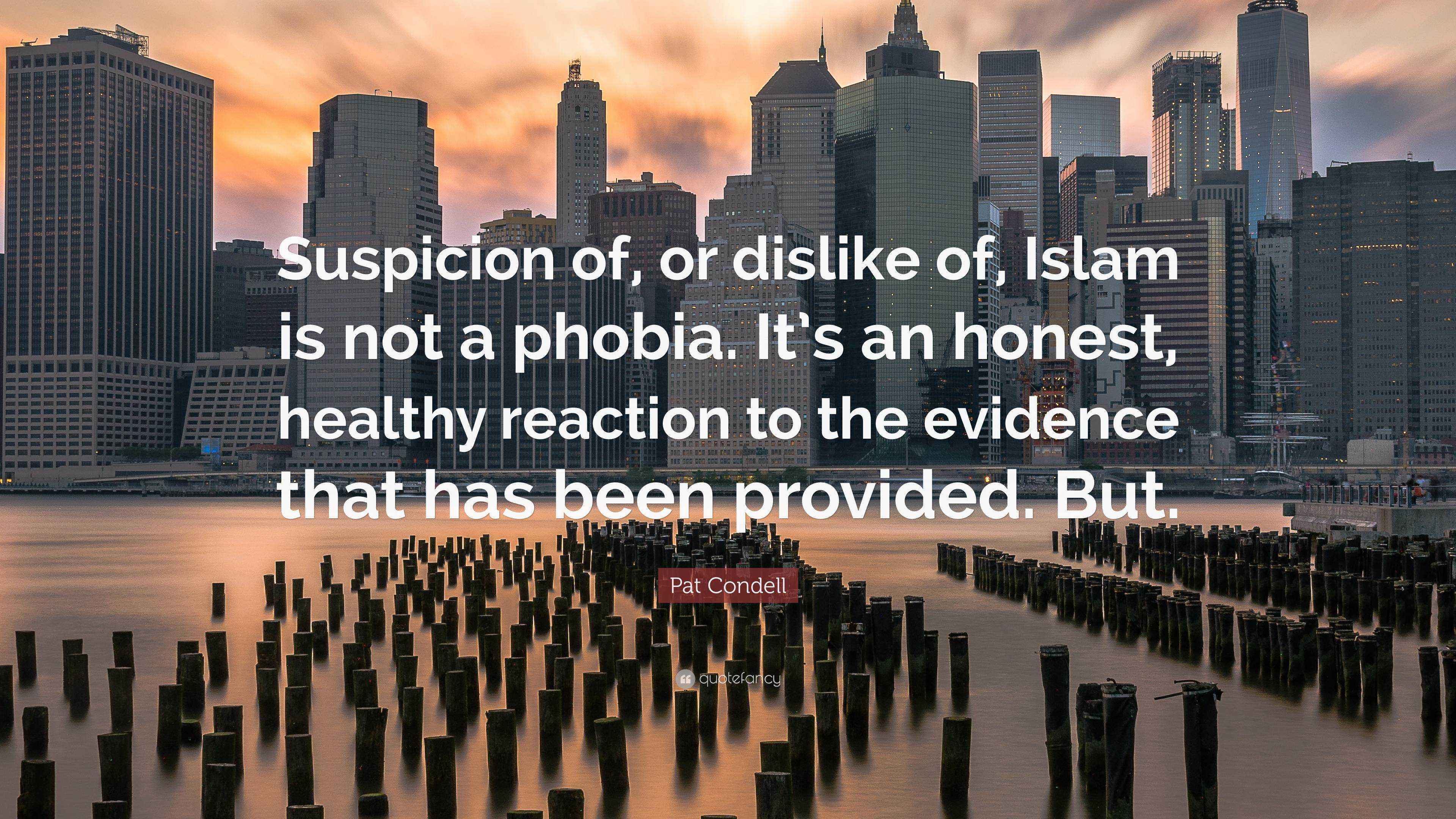 Pat Condell Quote: “Suspicion of, or dislike of, Islam is not a phobia ...