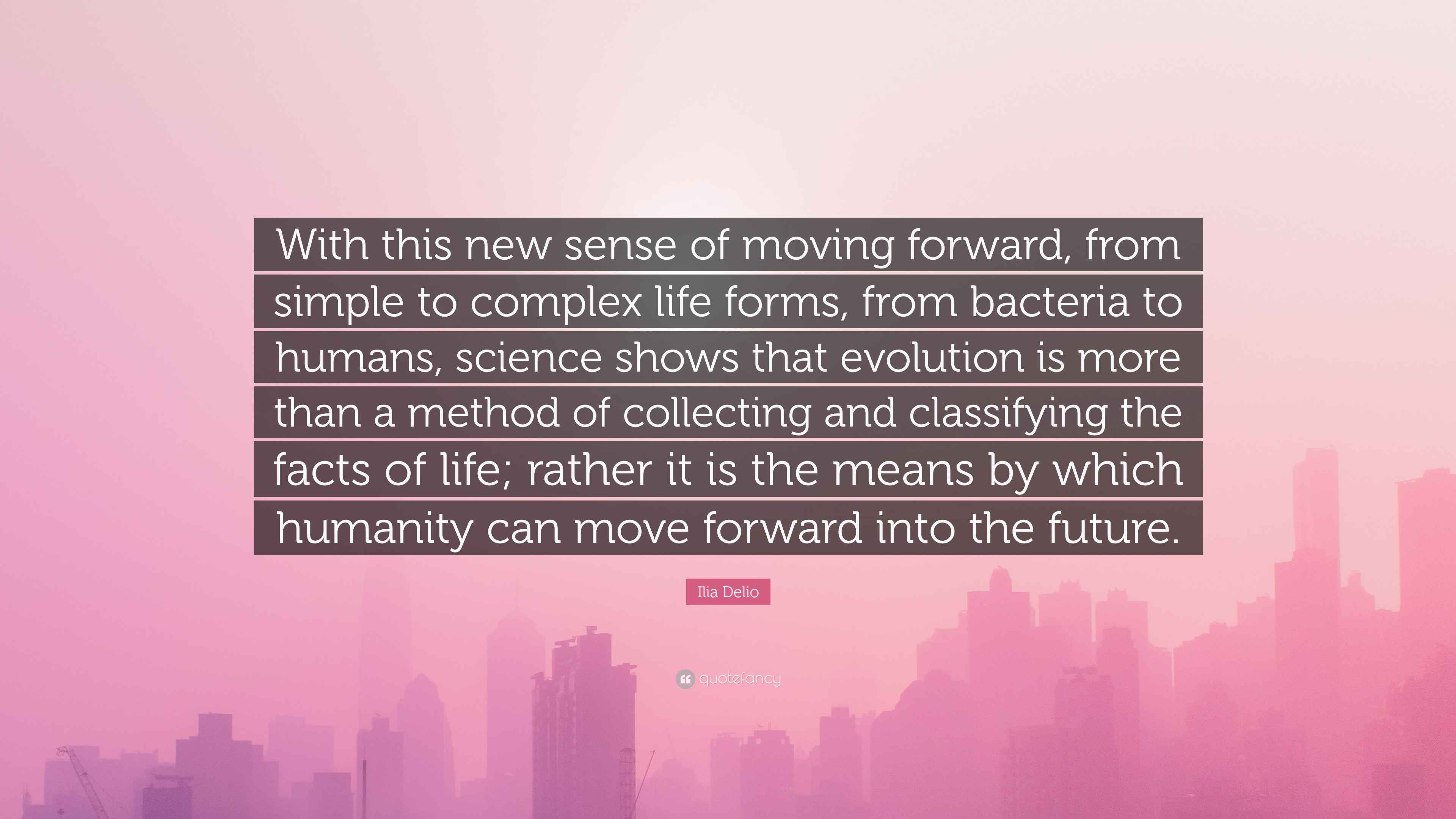 Ilia Delio Quote: “With this new sense of moving forward, from simple ...