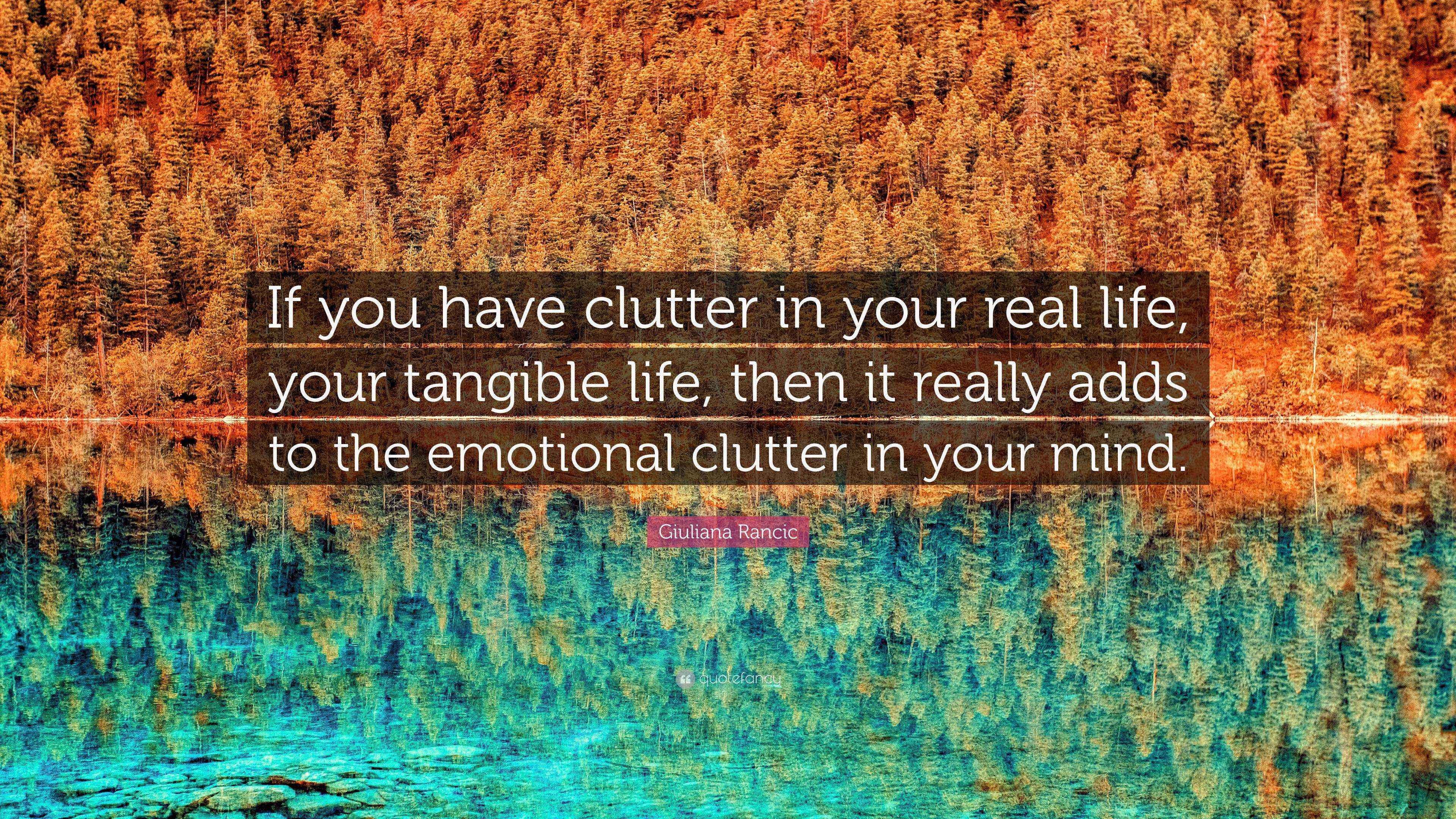 Giuliana Rancic Quote: “If you have clutter in your real life, your ...