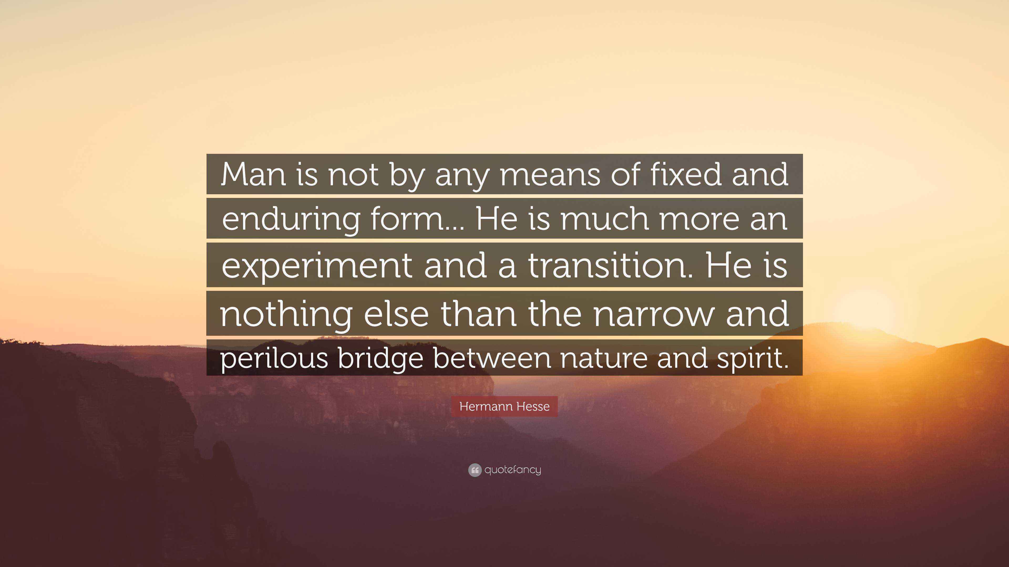 Hermann Hesse Quote: “Man is not by any means of fixed and enduring ...