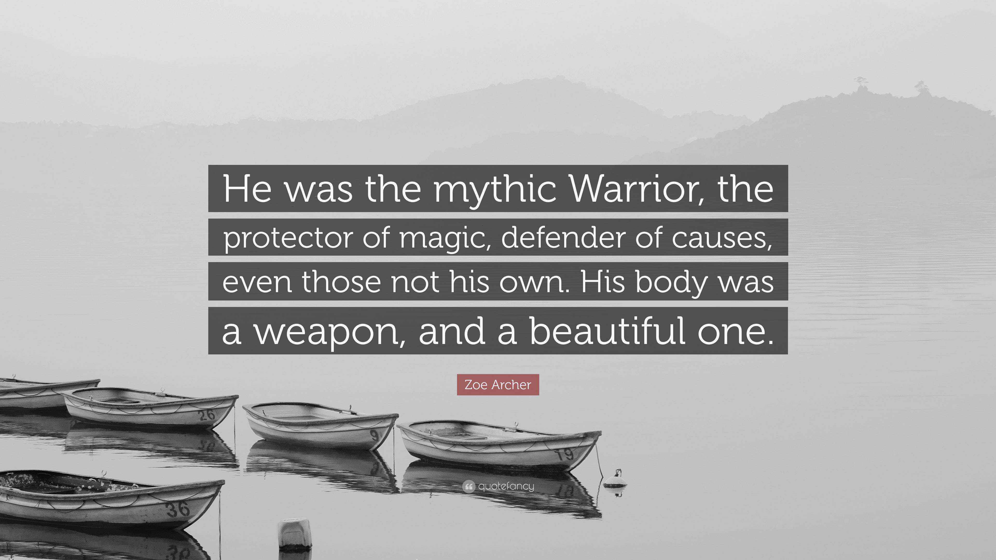 Zoe Archer Quote: “He was the mythic Warrior, the protector of magic ...