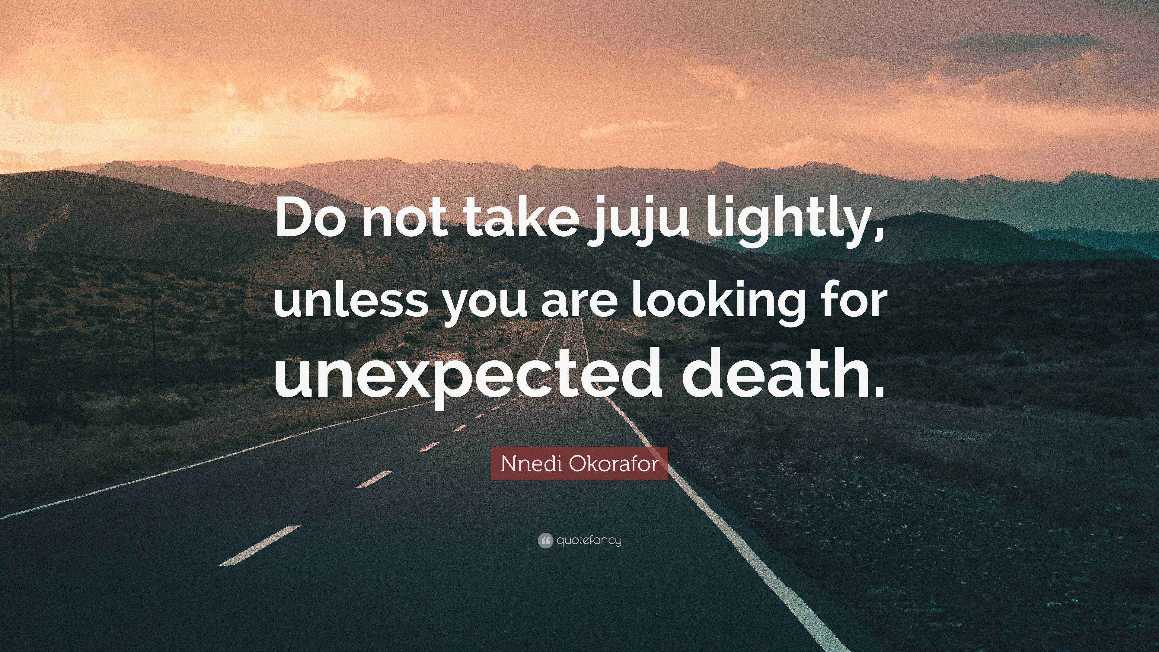 Nnedi Okorafor Quote: “Do not take juju lightly, unless you are looking ...