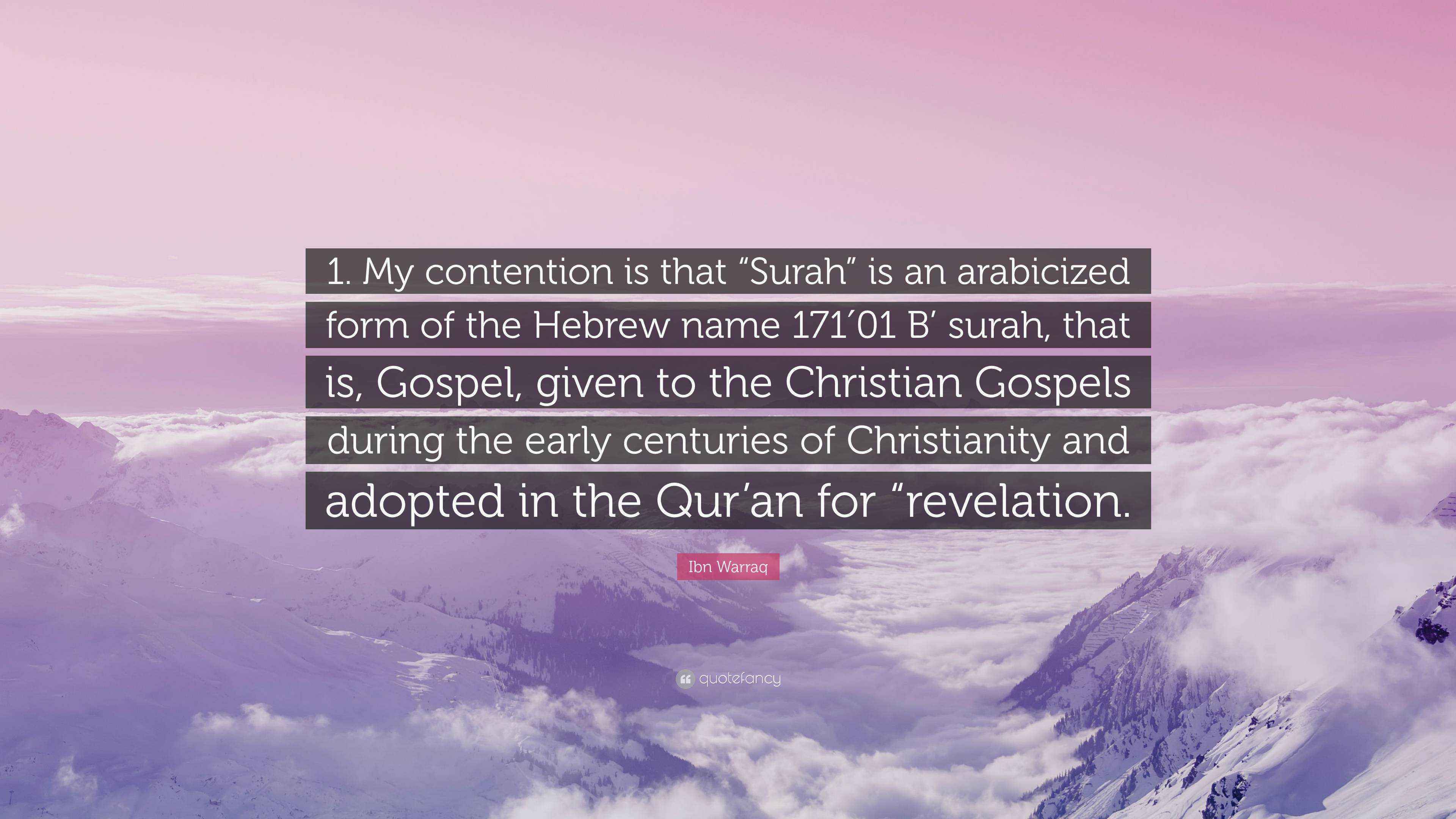 Ibn Warraq Quote: “1. My contention is that “Surah” is an arabicized ...