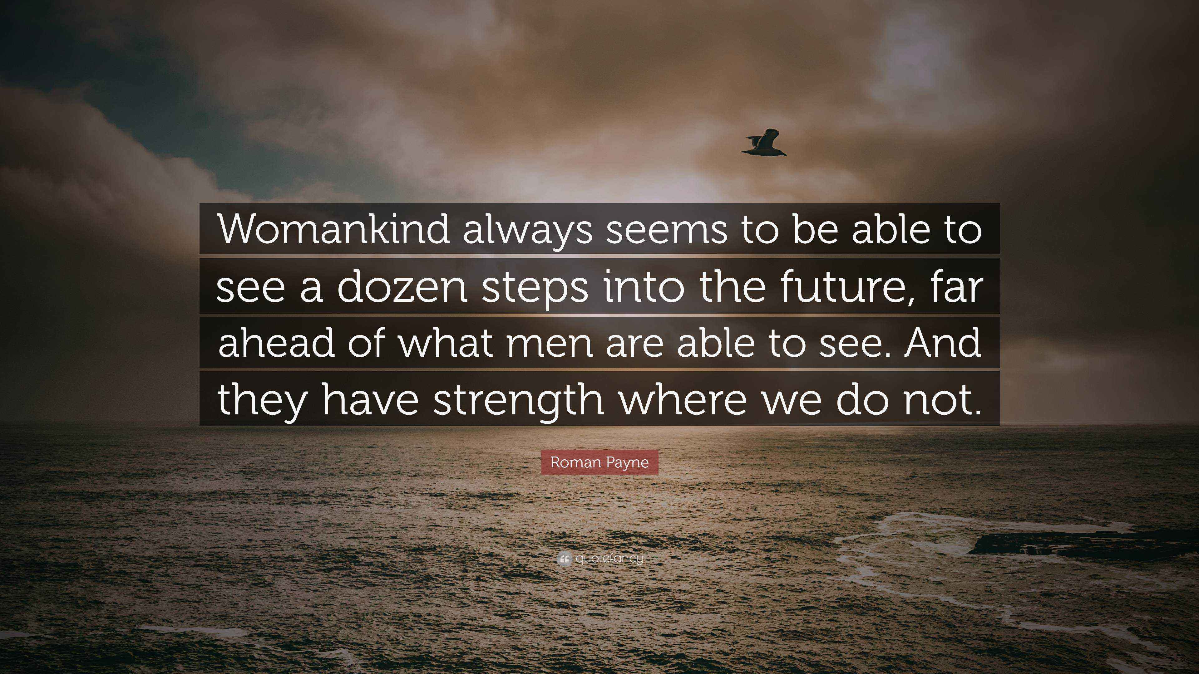 Roman Payne Quote: “Womankind always seems to be able to see a dozen ...