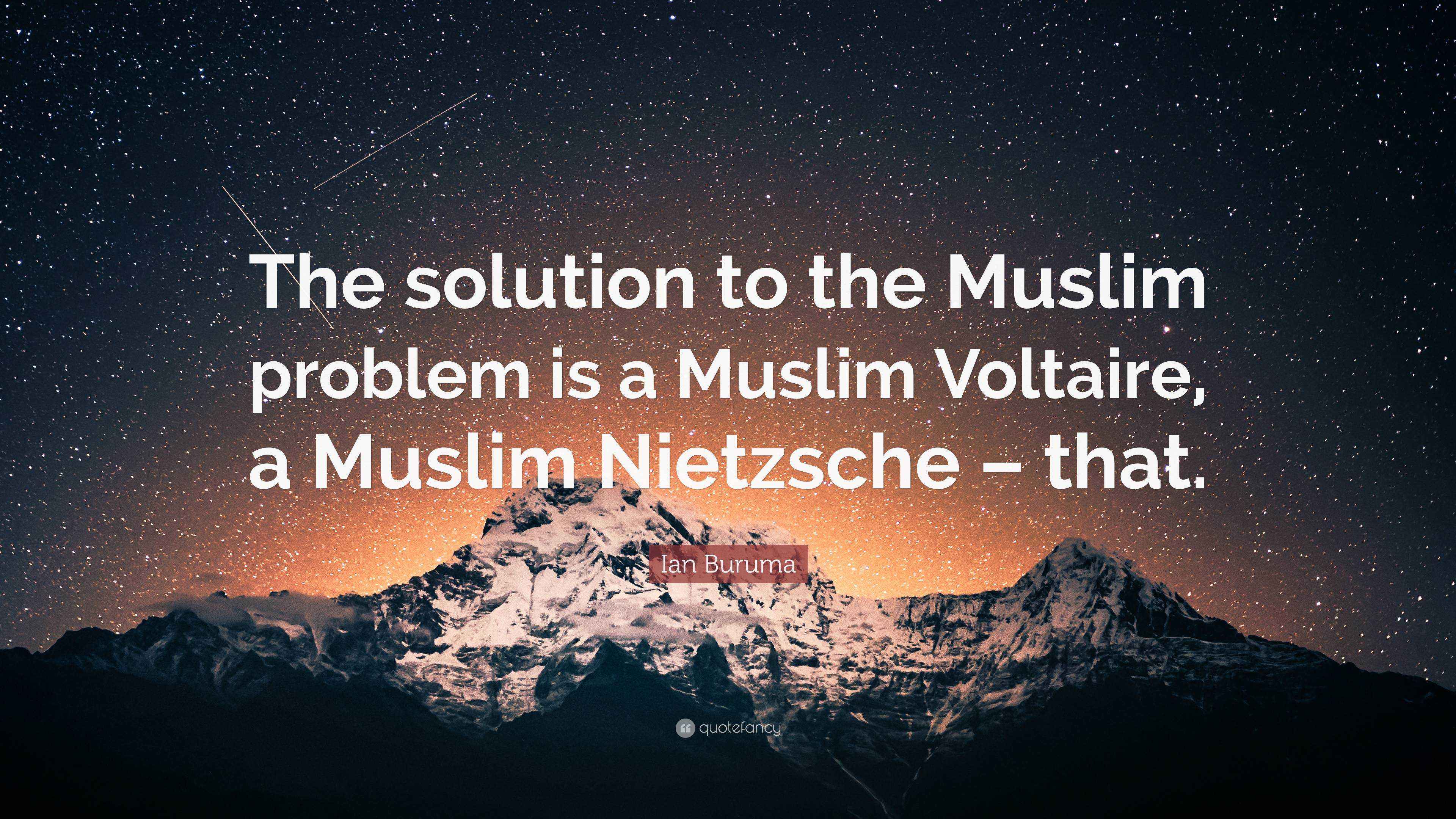Ian Buruma Quote: “The solution to the Muslim problem is a Muslim ...