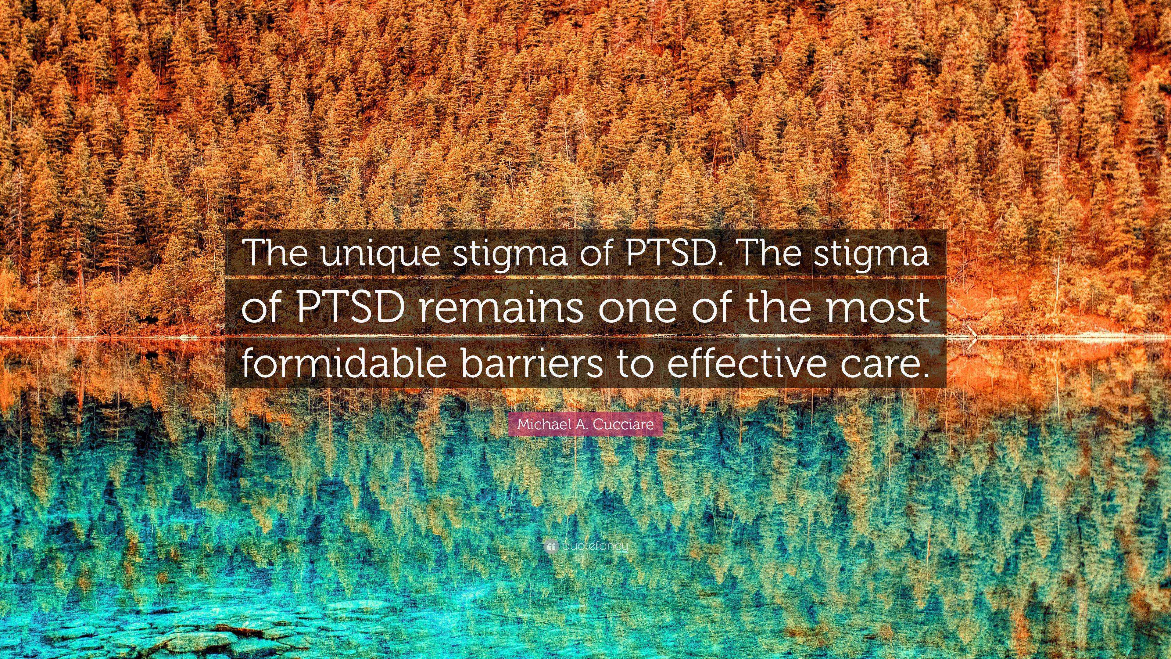 Michael A. Cucciare Quote: “The unique stigma of PTSD. The stigma of ...