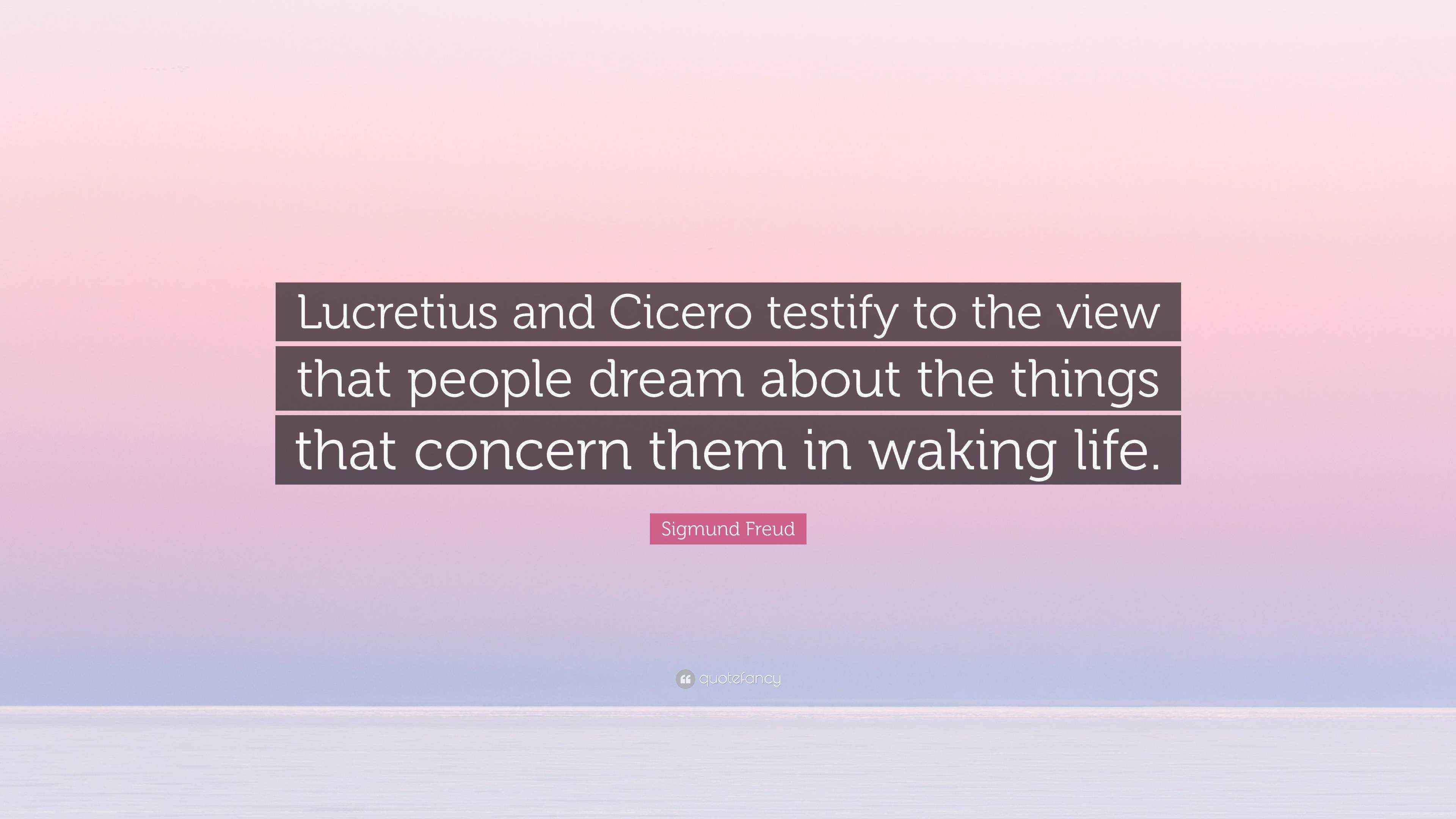 Sigmund Freud Quote: “Lucretius and Cicero testify to the view that ...