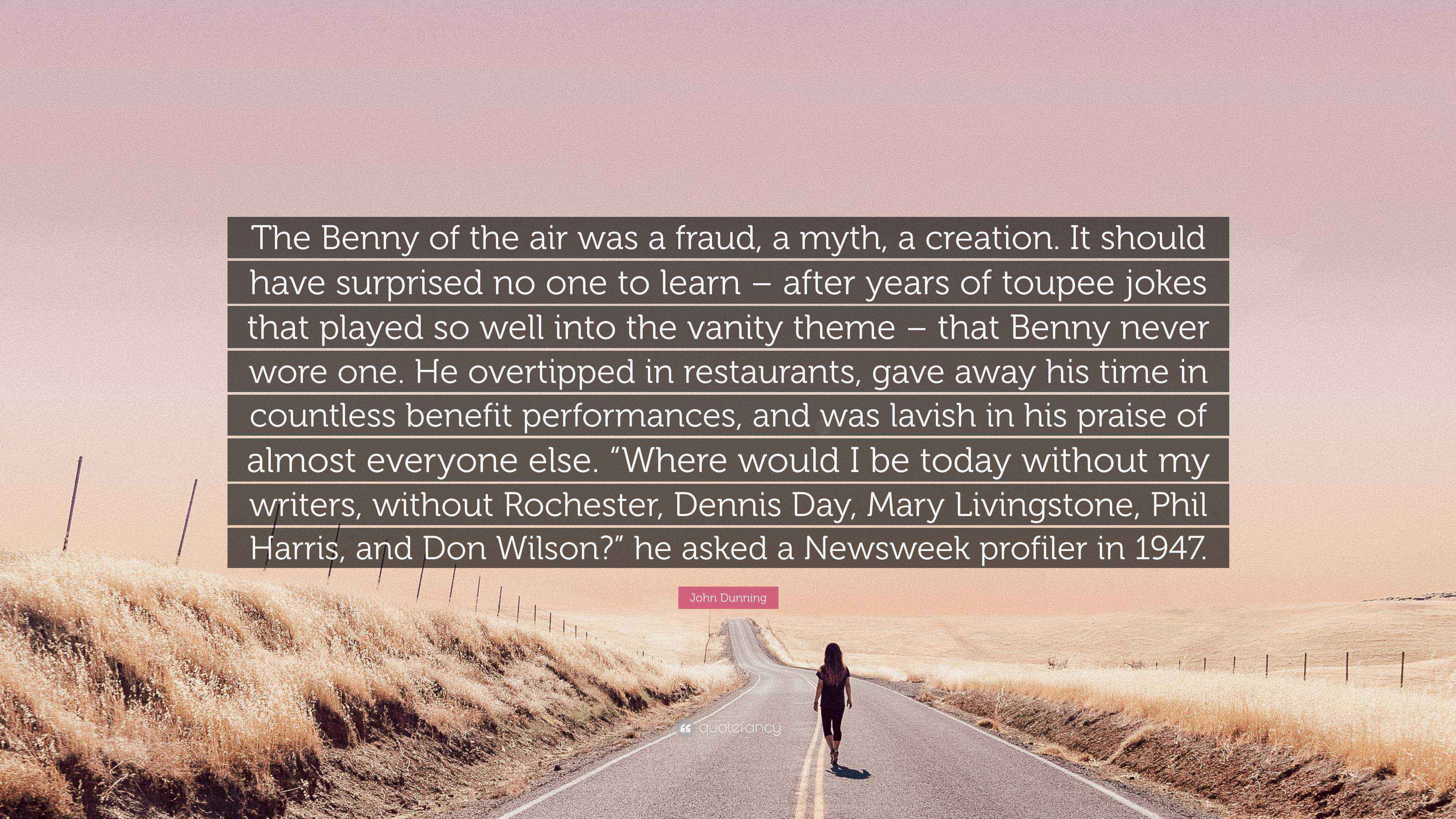 John Dunning Quote: “The Benny of the air was a fraud, a myth, a ...