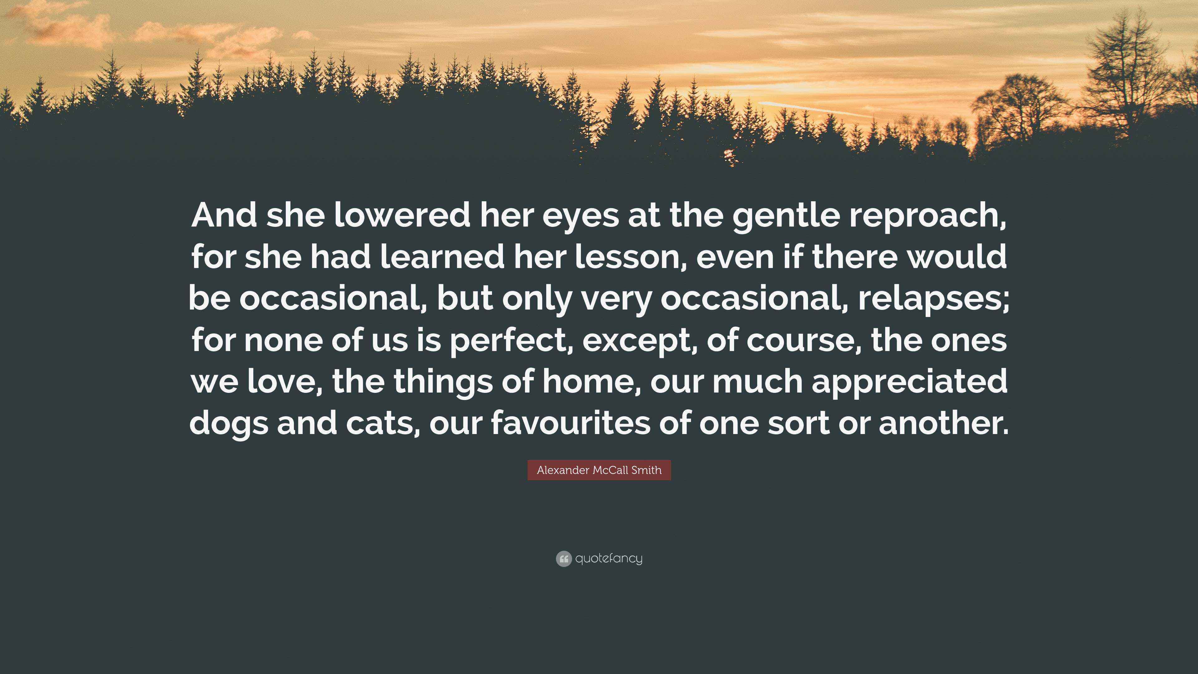 Alexander McCall Smith Quote: “And she lowered her eyes at the gentle ...