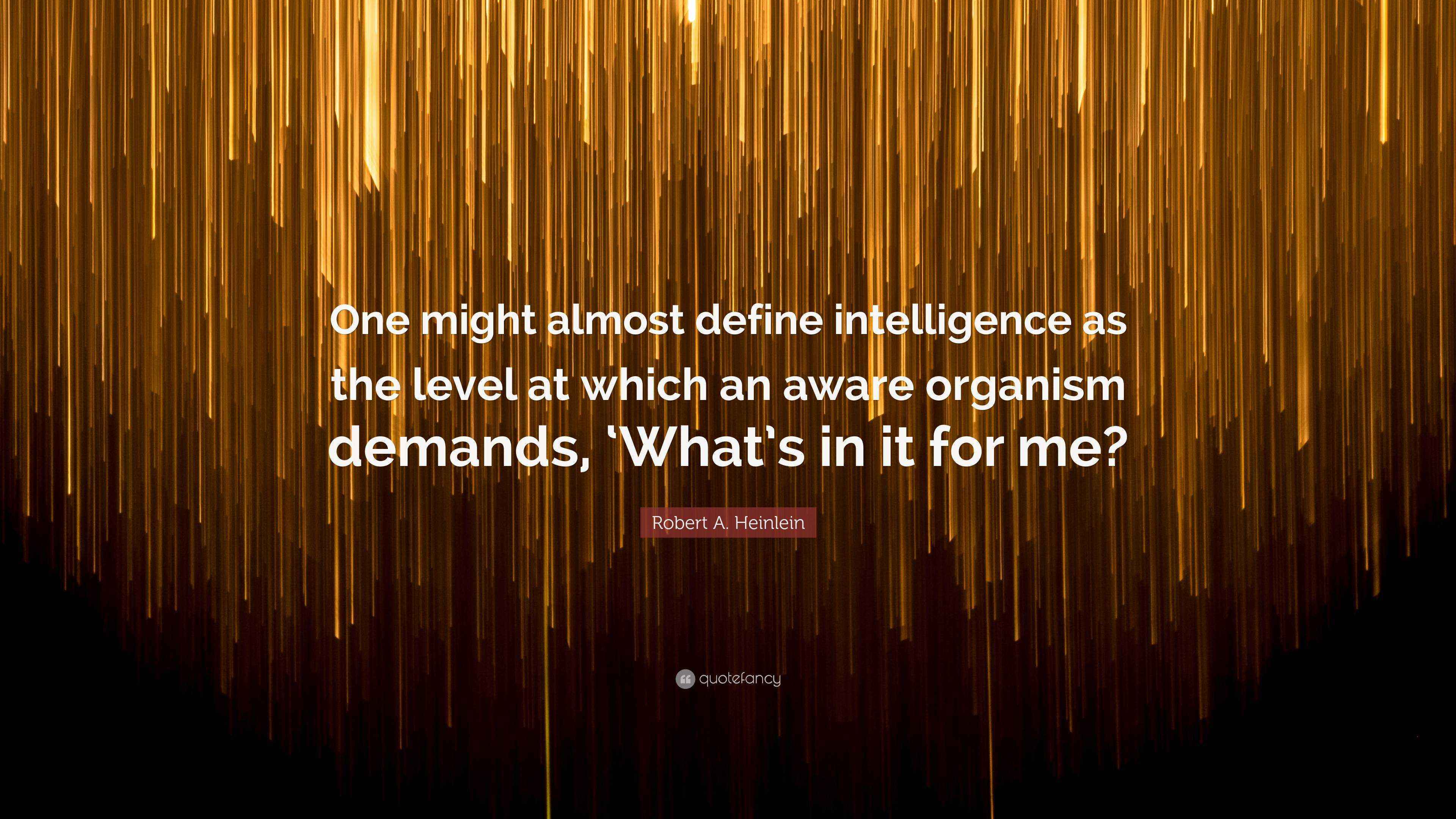 Robert A. Heinlein Quote: “One might almost define intelligence as the ...
