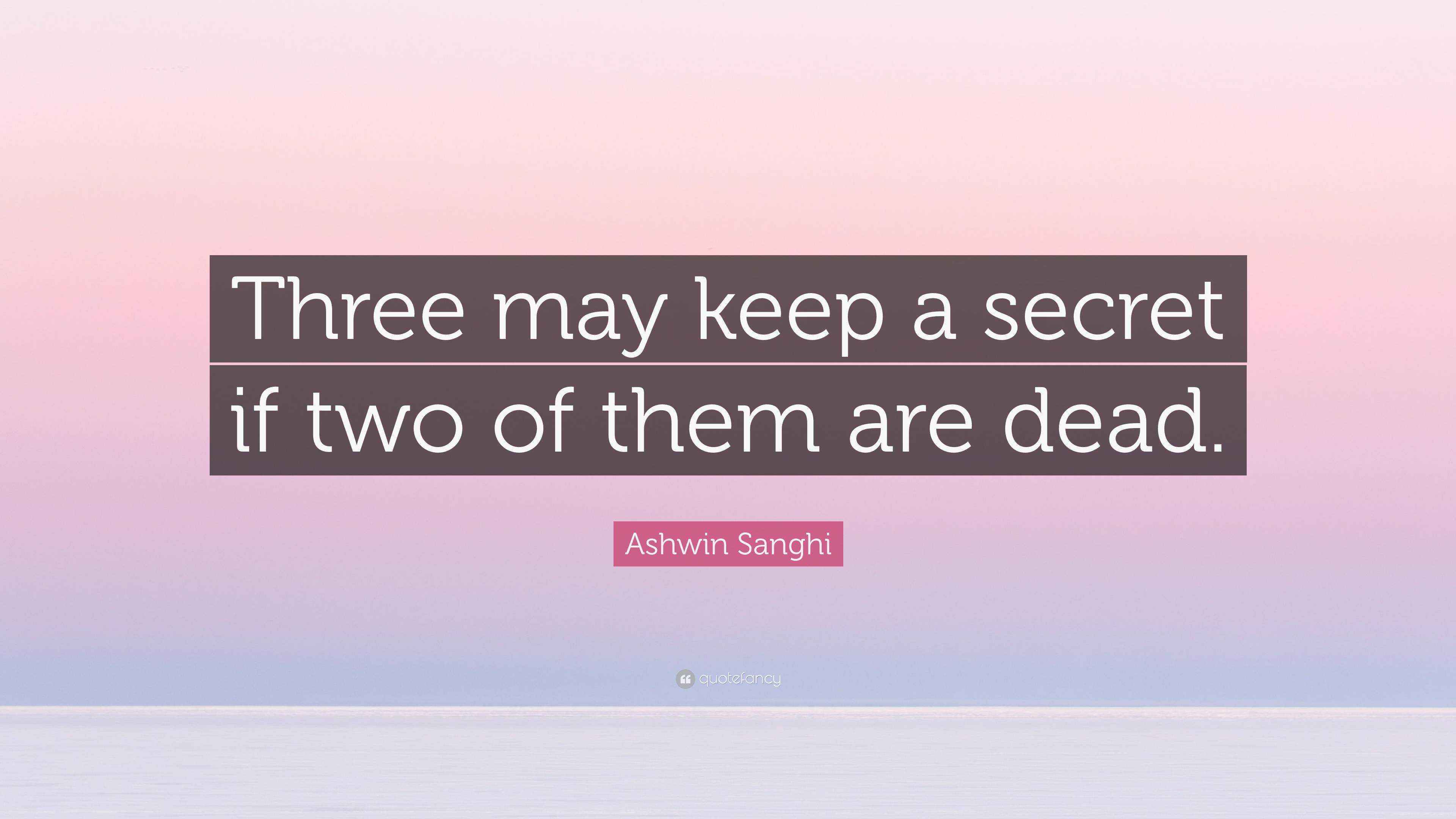 Ashwin Sanghi Quote: “Three may keep a secret if two of them are dead.”
