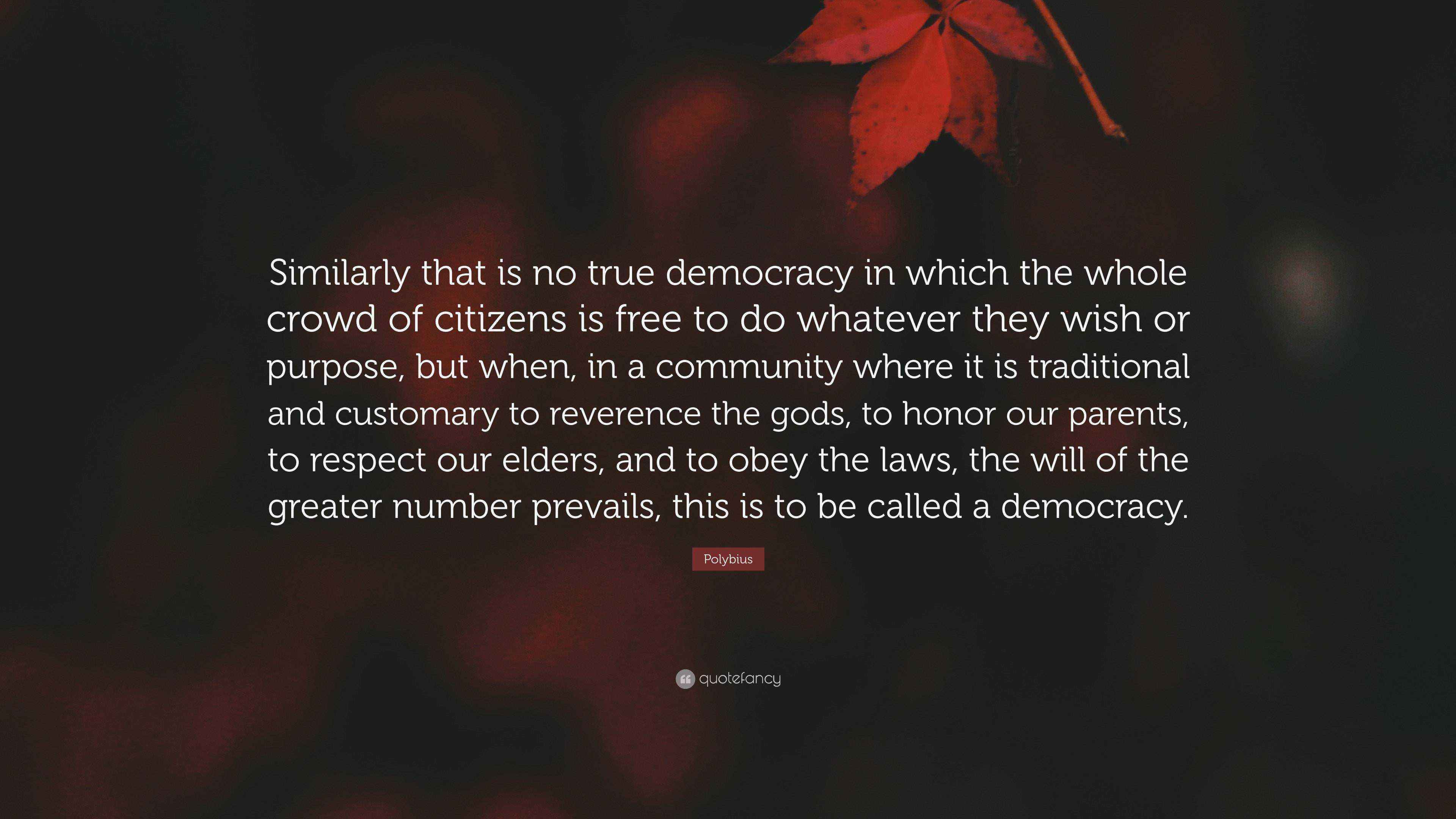 Polybius Quote: “Similarly that is no true democracy in which the whole ...