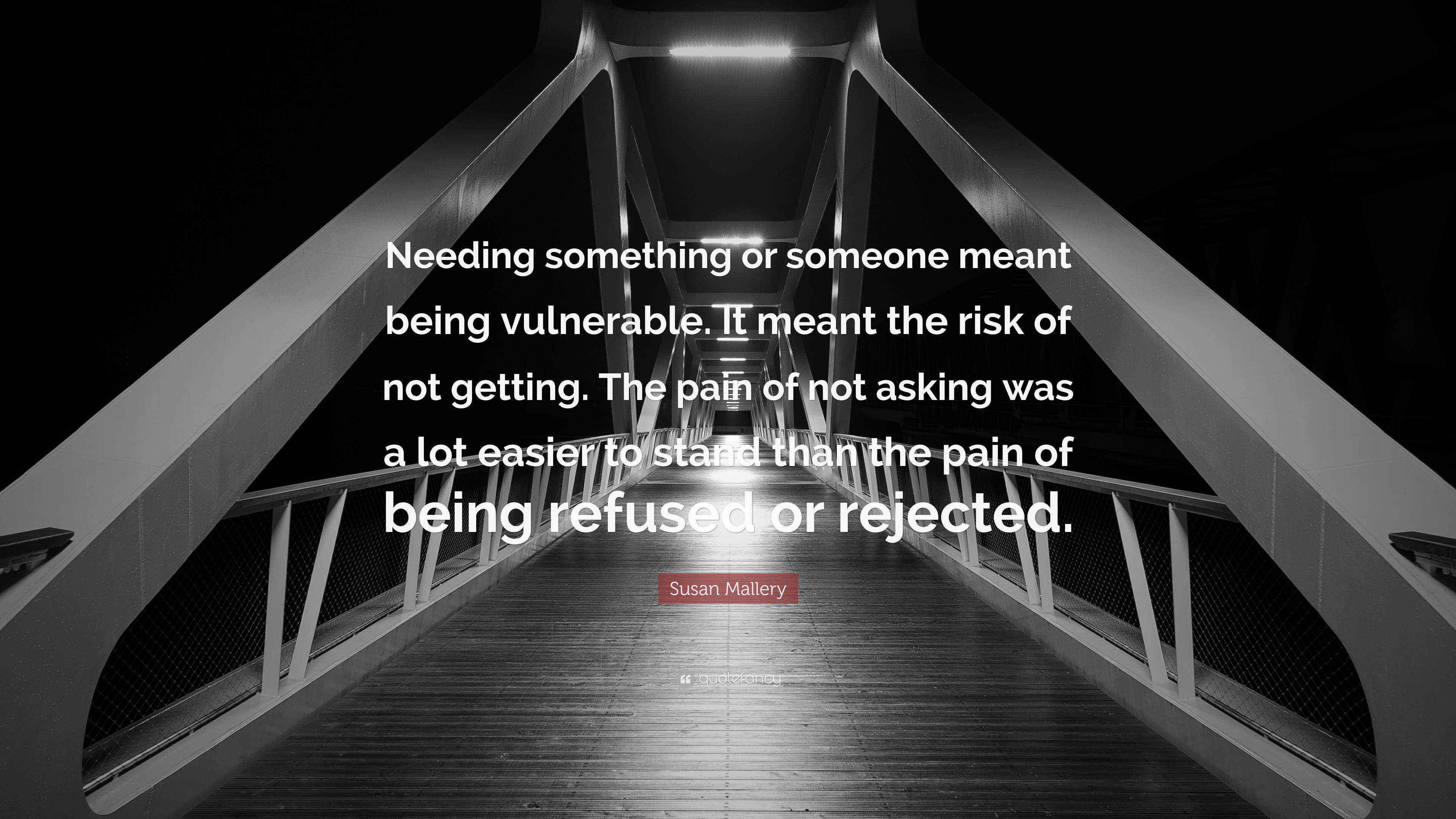 Susan Mallery Quote: “Needing something or someone meant being ...