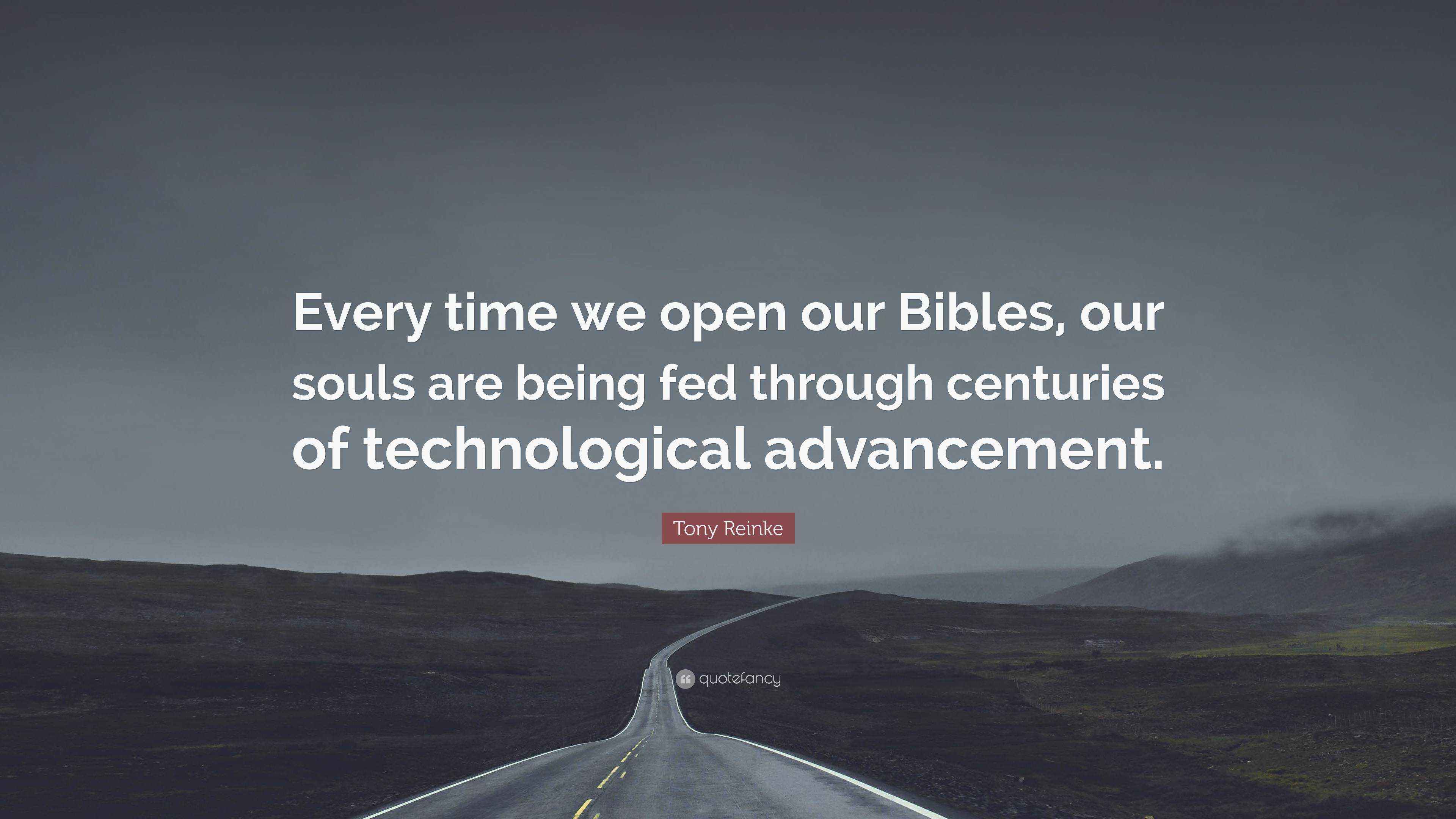 Tony Reinke Quote: “Every time we open our Bibles, our souls are being ...