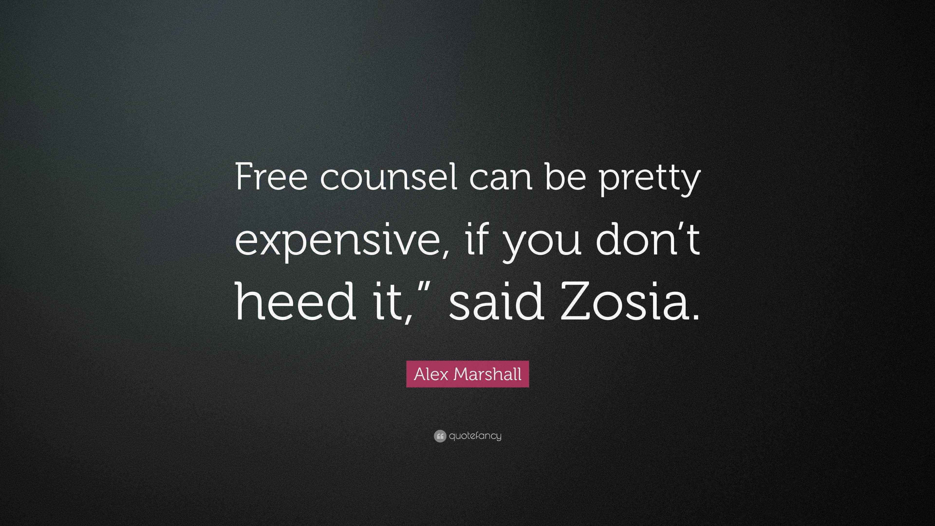 Alex Marshall Quote: “Free counsel can be pretty expensive, if you don ...