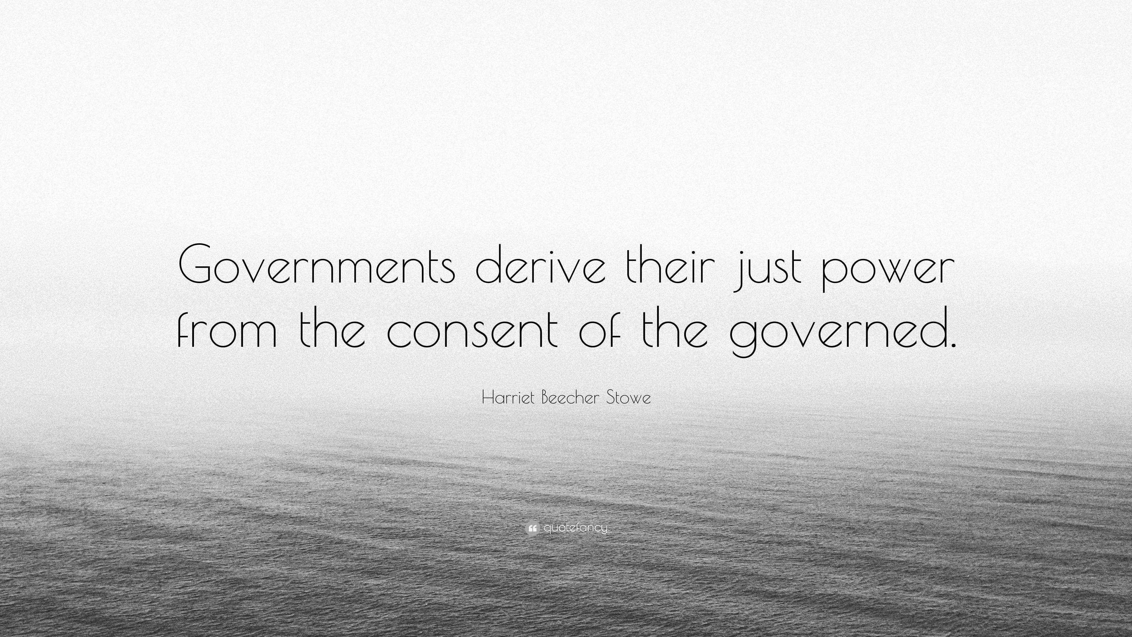 Harriet Beecher Stowe Quote: “Governments derive their just power from ...