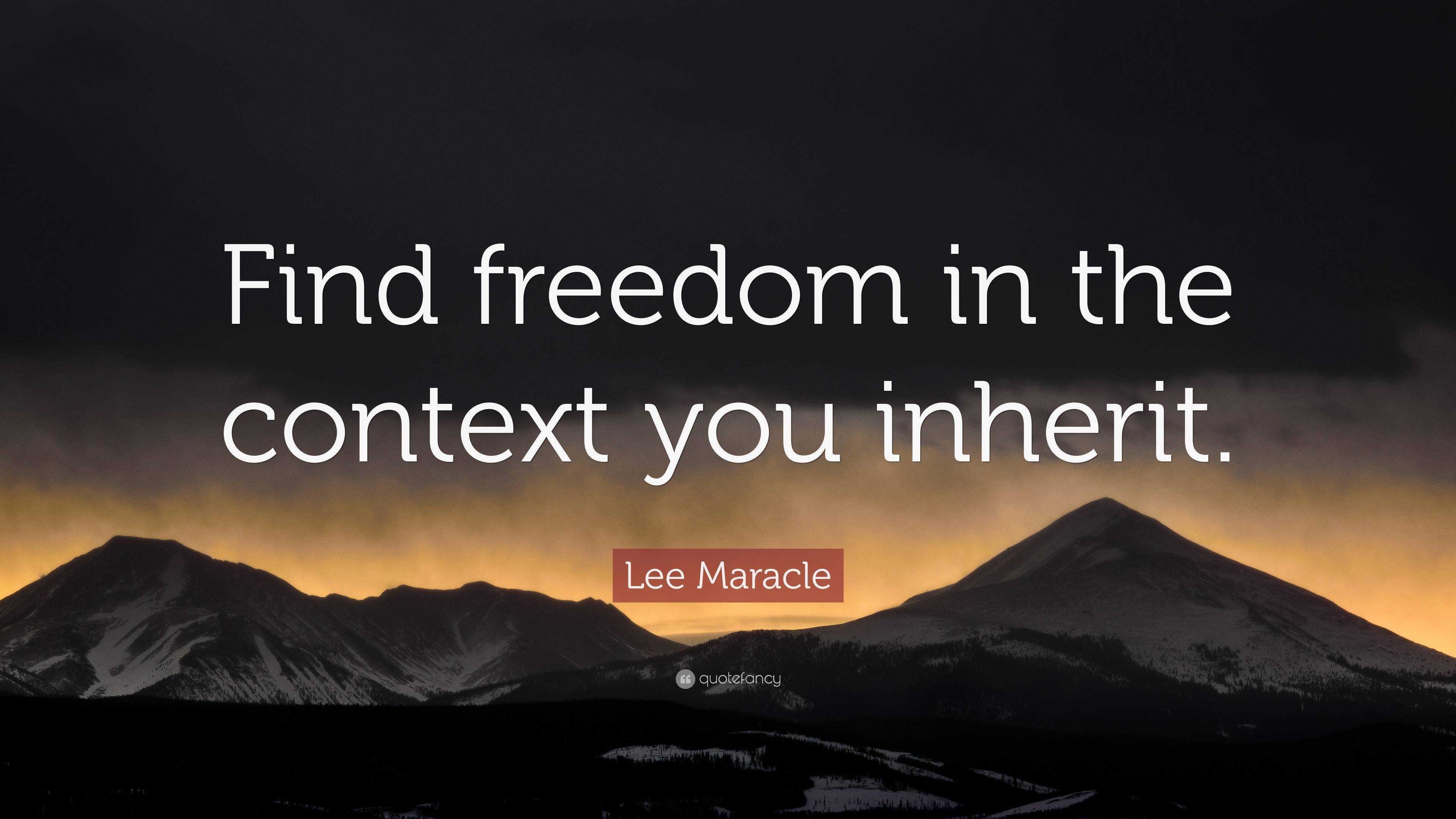 Lee Maracle Quote: “Find freedom in the context you inherit.”
