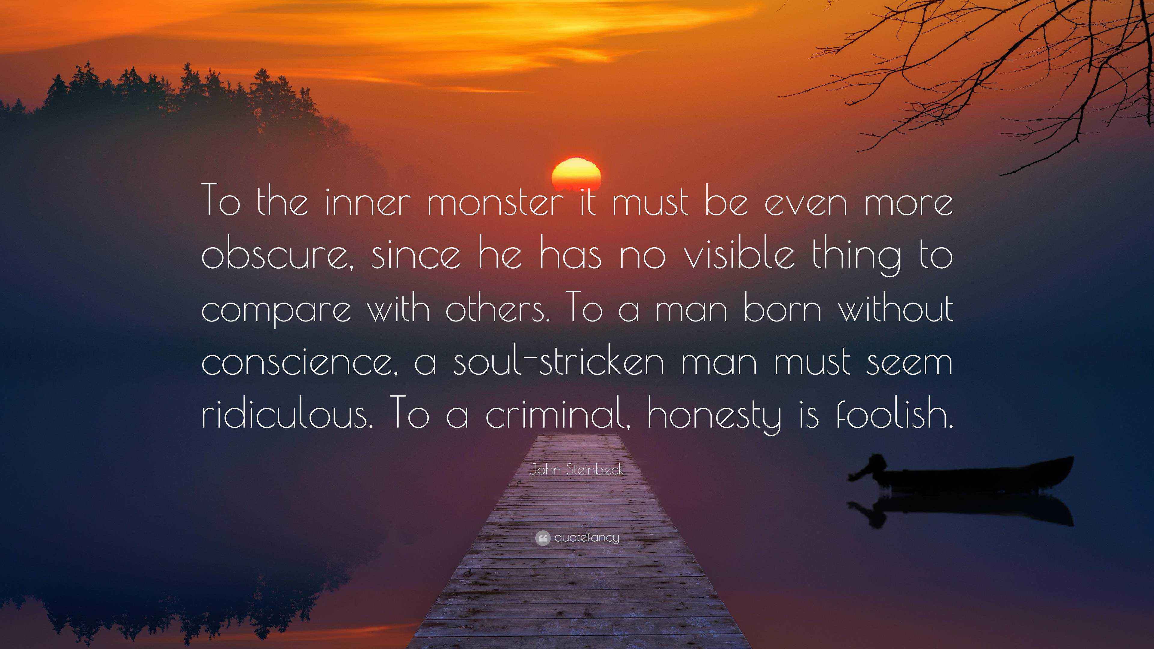 John Steinbeck Quote: “To the inner monster it must be even more ...