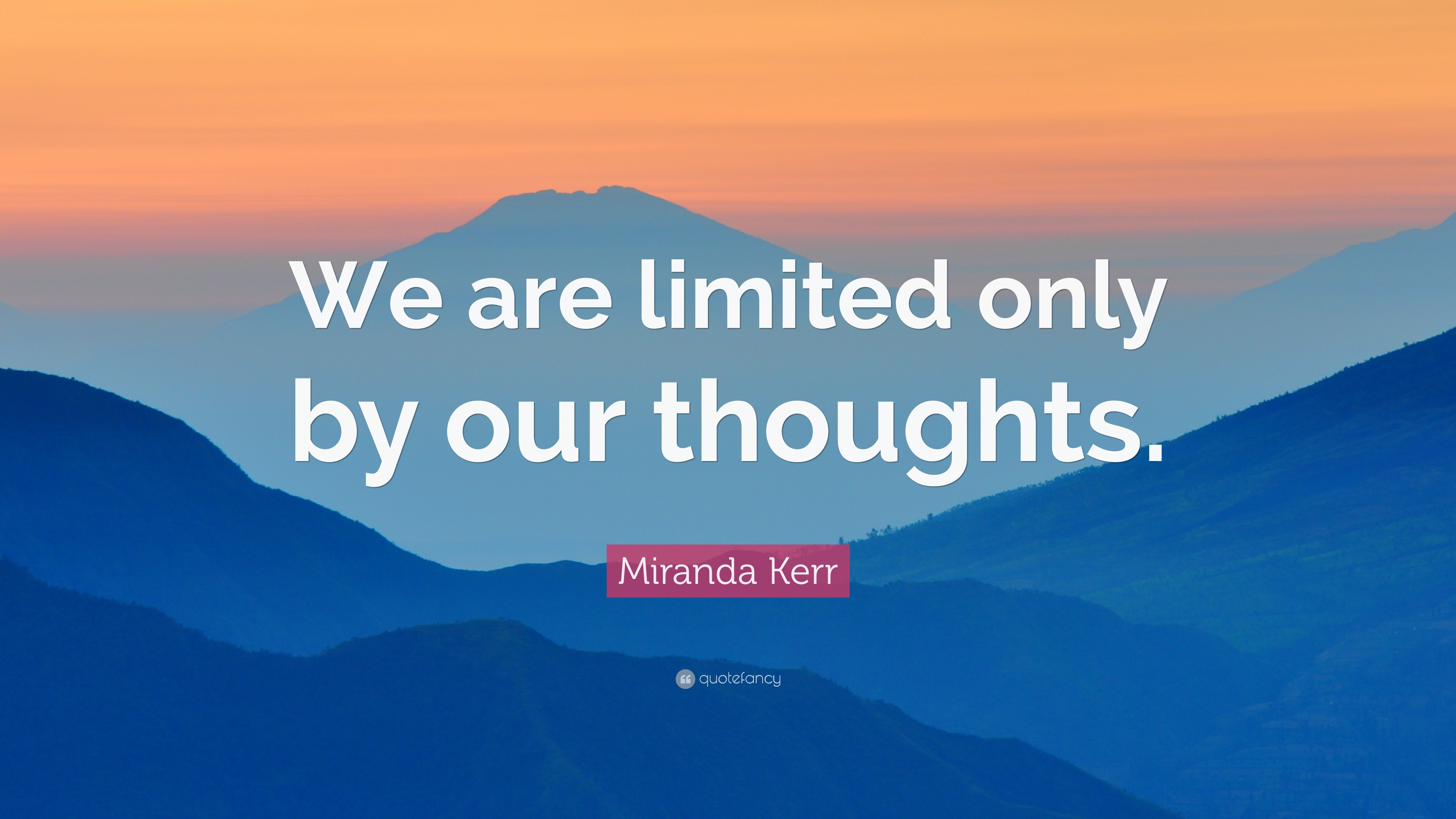 Miranda Kerr Quote: “We are limited only by our thoughts.”