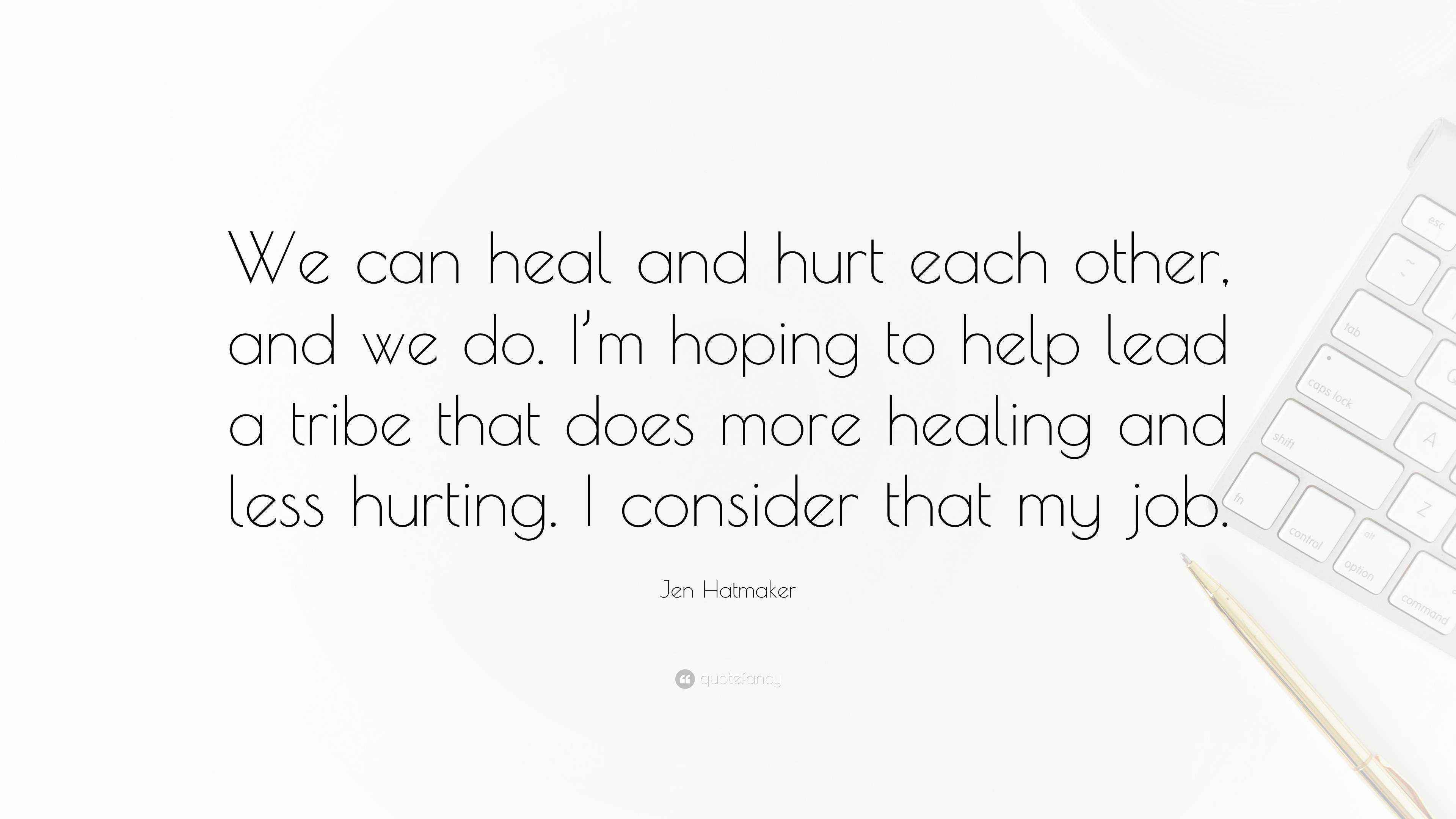 Jen Hatmaker Quote: “We can heal and hurt each other, and we do. I’m ...