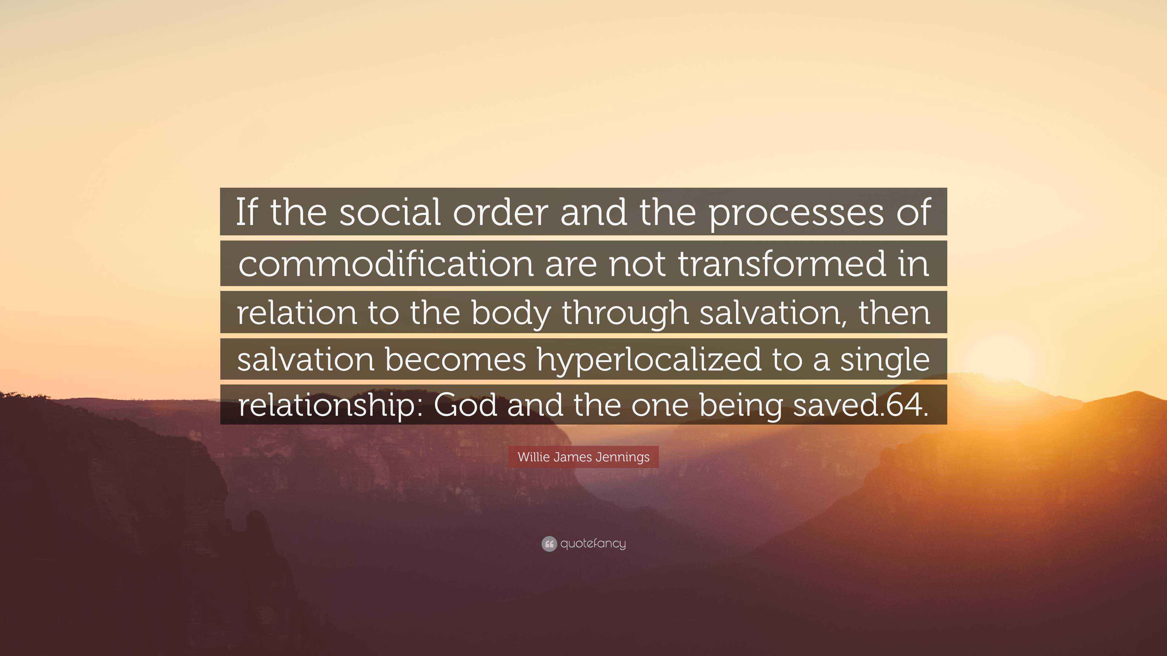 Willie James Jennings Quote: “If the social order and the processes of ...