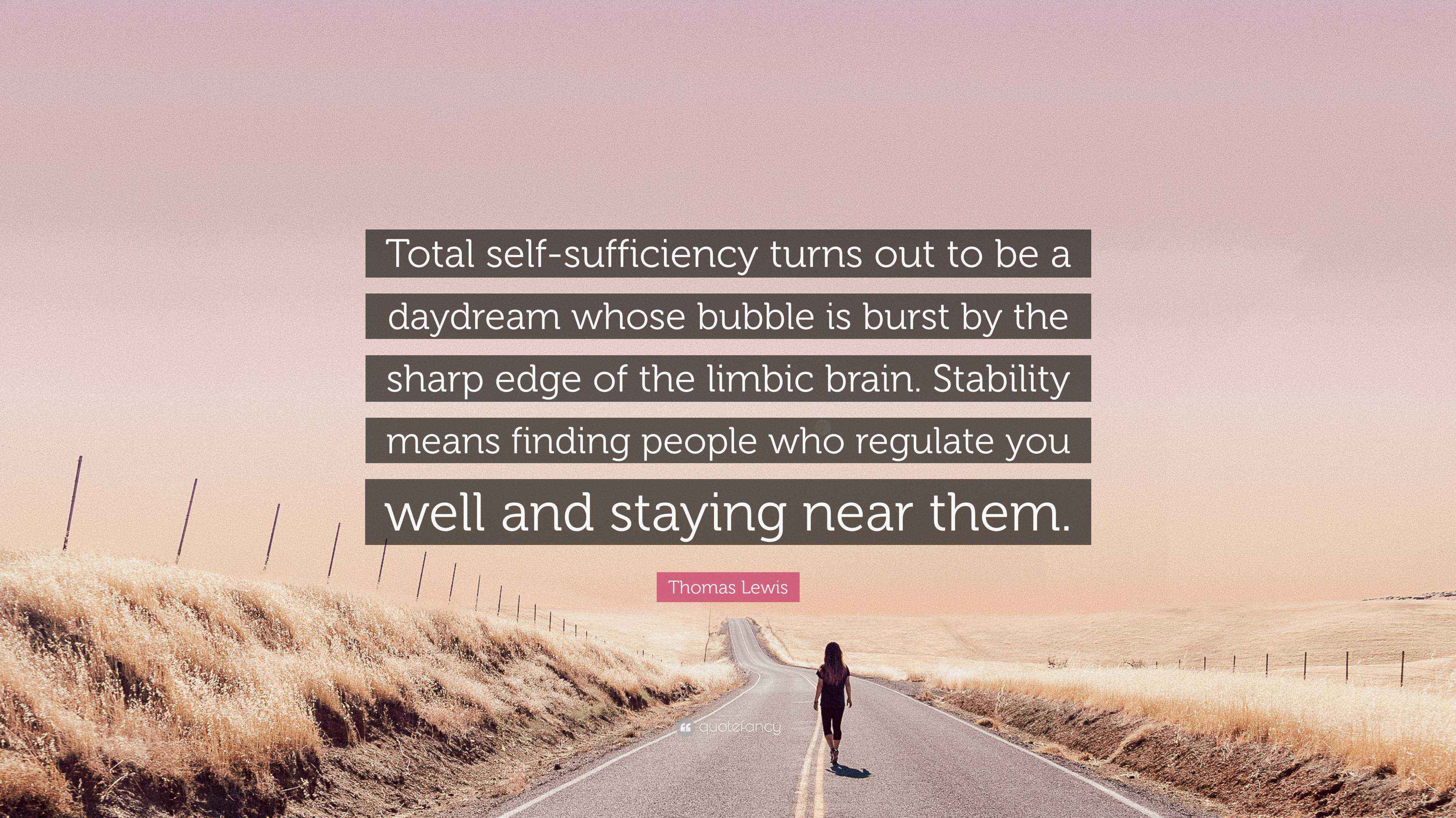 Thomas Lewis Quote: “Total self-sufficiency turns out to be a daydream ...