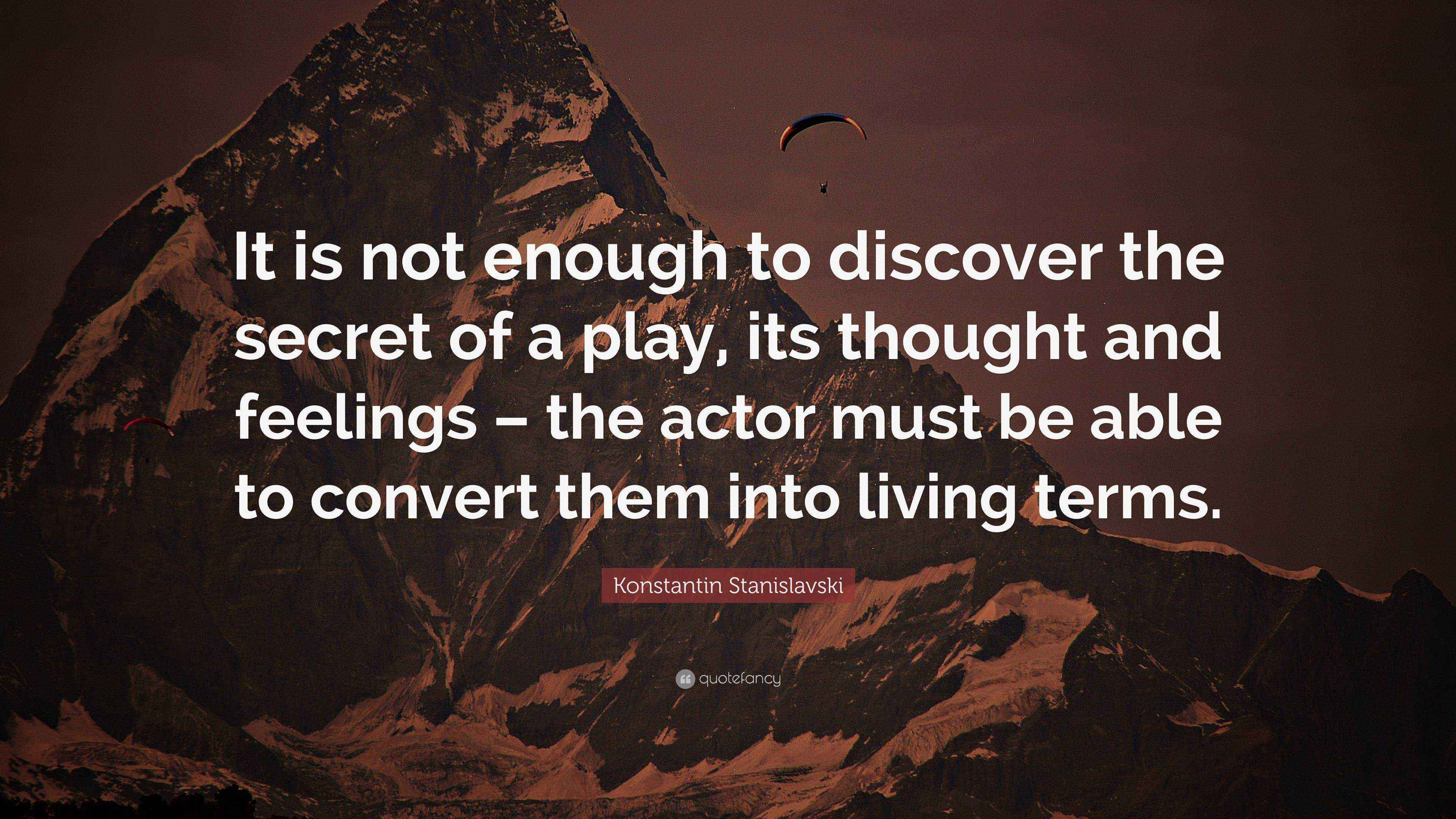 Konstantin Stanislavski Quote: “It is not enough to discover the secret ...