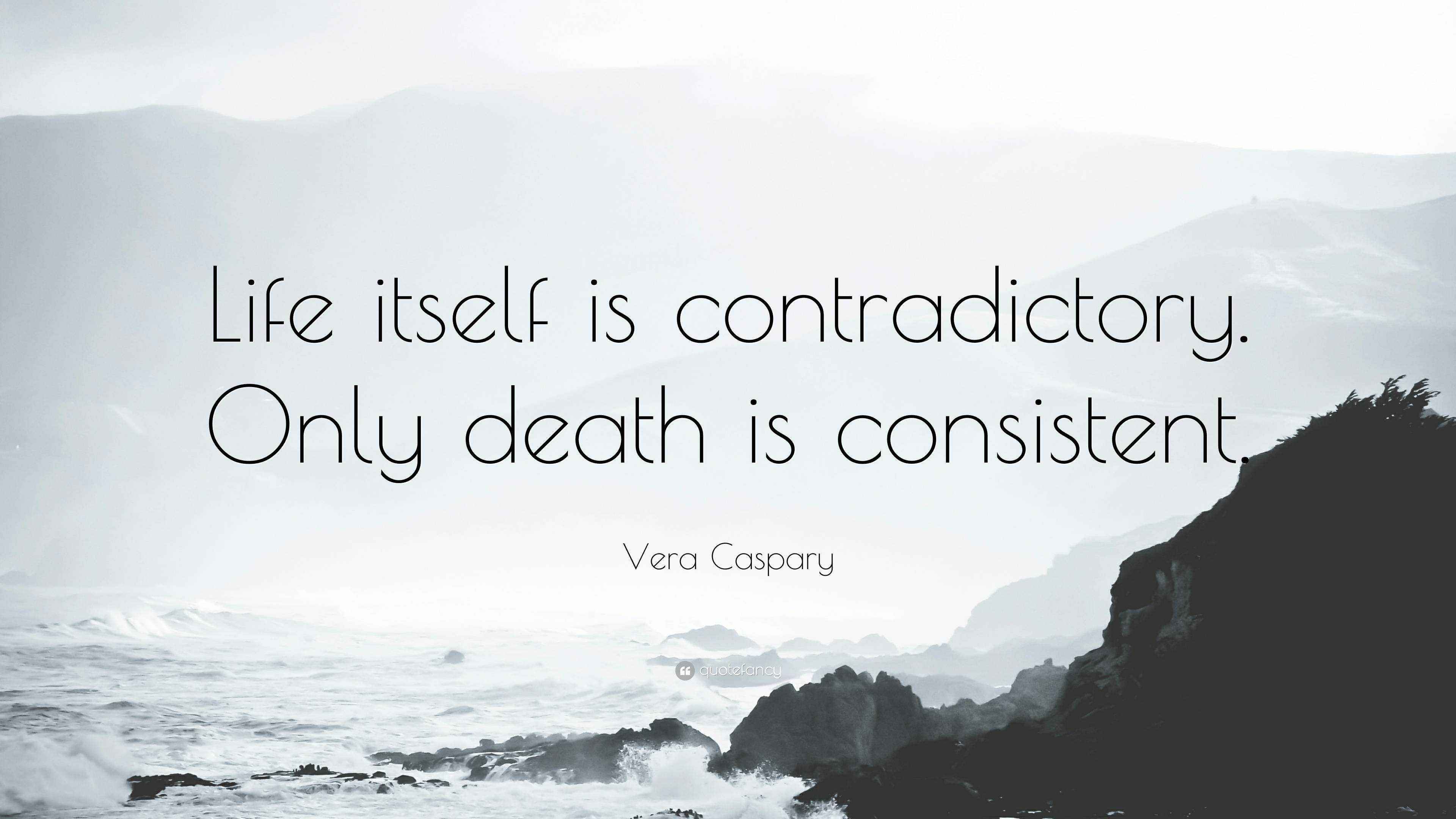 Vera Caspary Quote: “Life itself is contradictory. Only death is ...