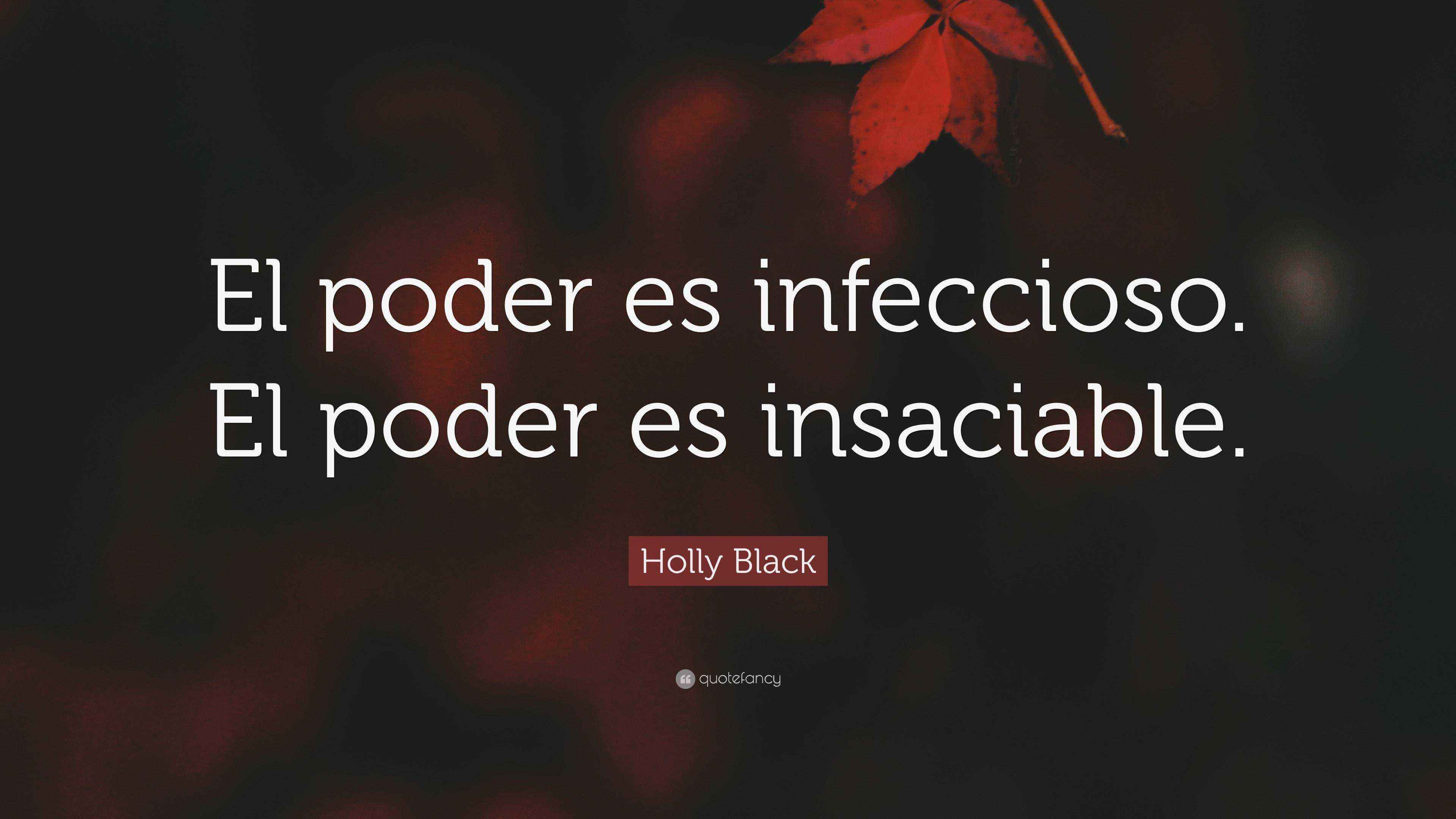 Holly Black Quote: “El poder es infeccioso. El poder es insaciable.”