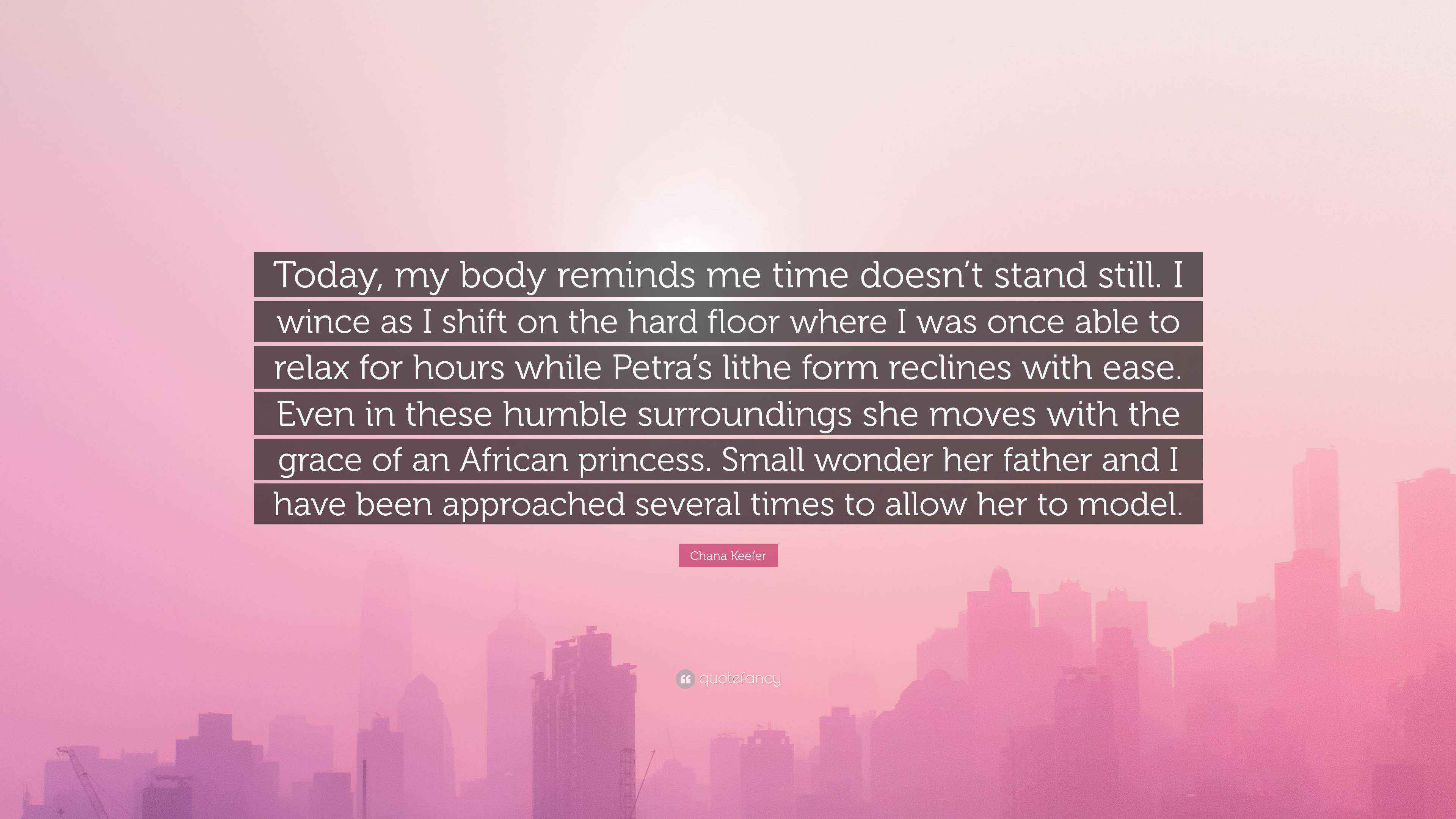 Chana Keefer Quote: “Today, my body reminds me time doesn’t stand still ...