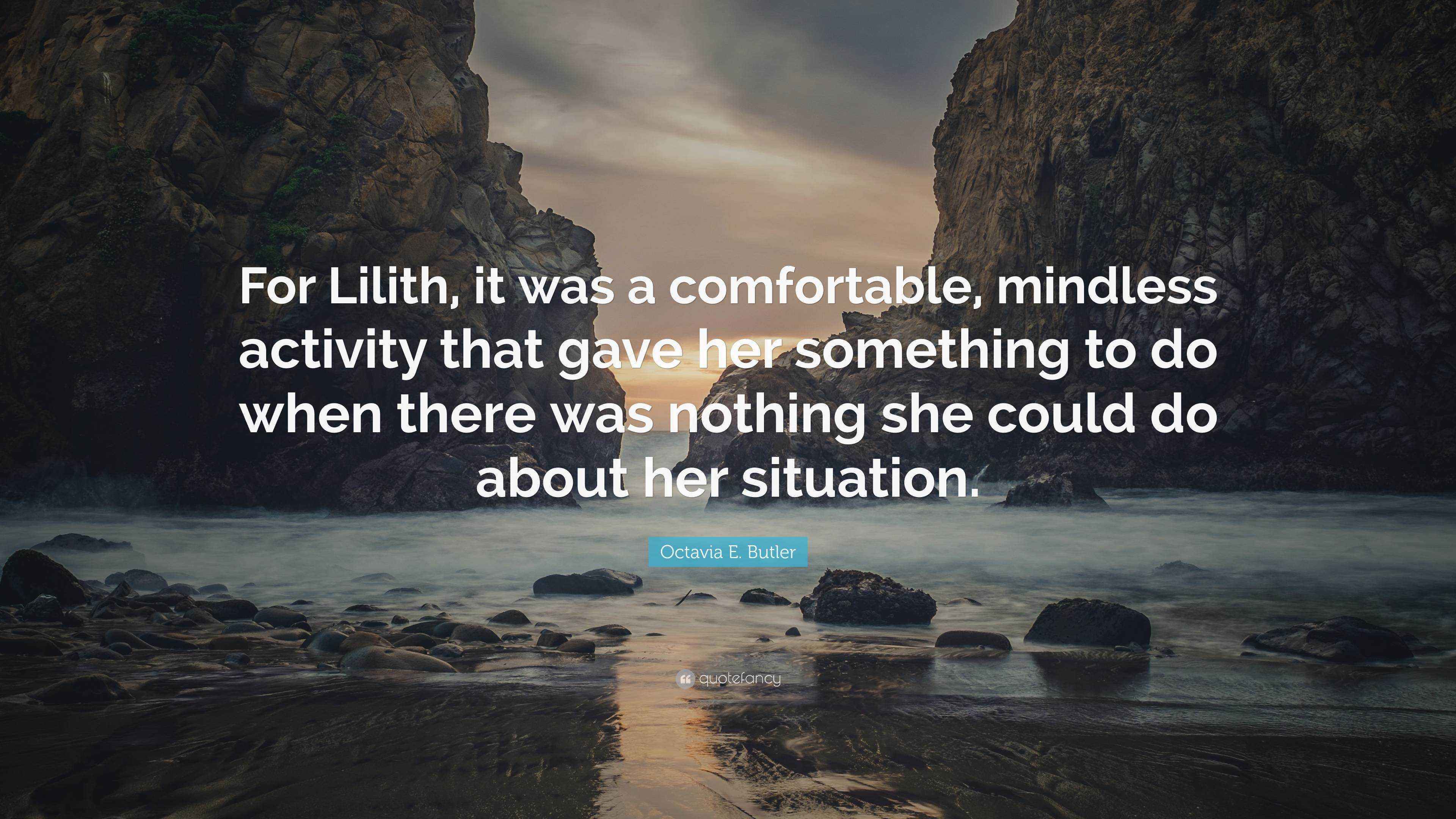 Octavia E. Butler Quote: “For Lilith, it was a comfortable, mindless ...