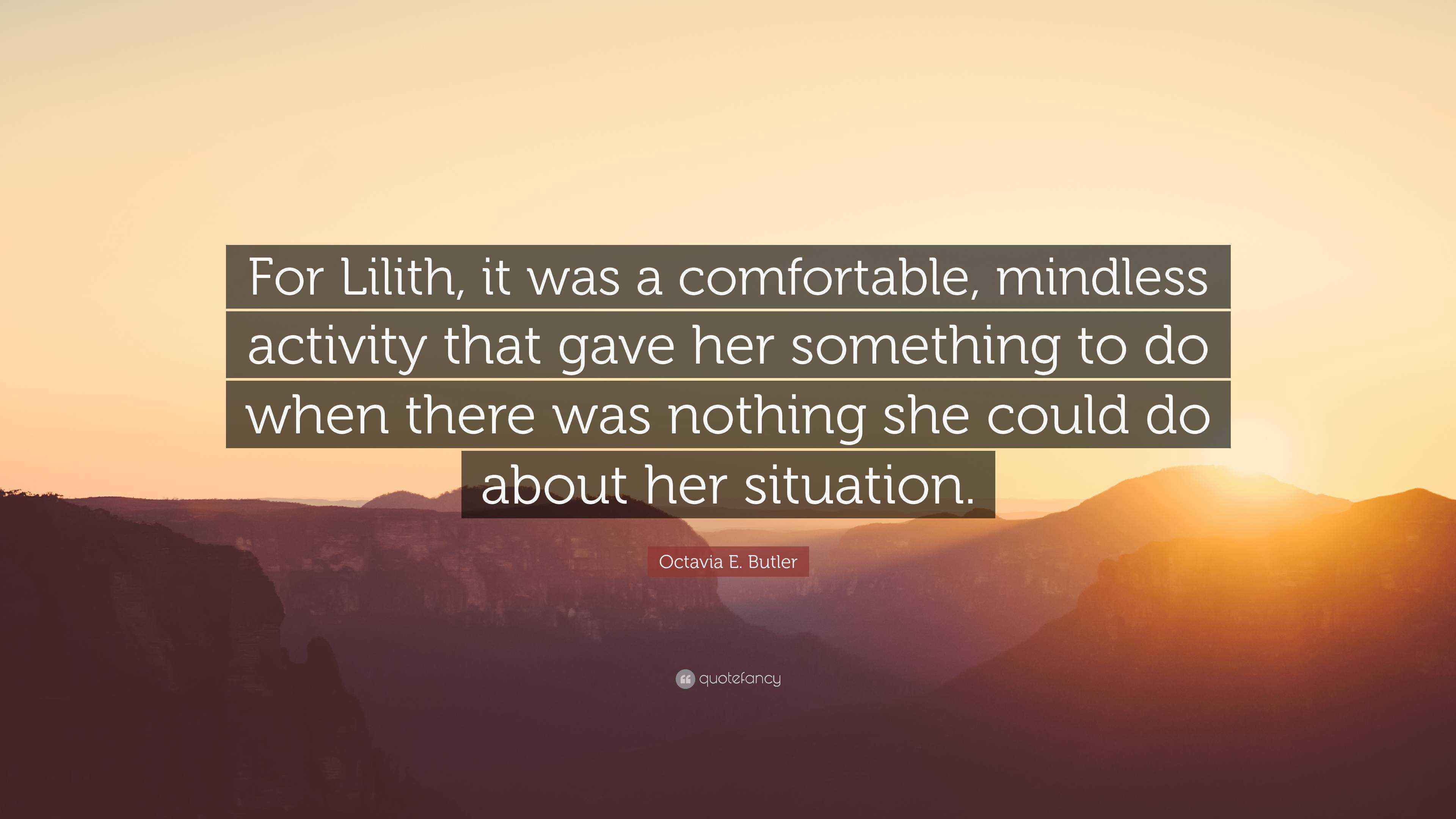 Octavia E. Butler Quote: “For Lilith, it was a comfortable, mindless ...