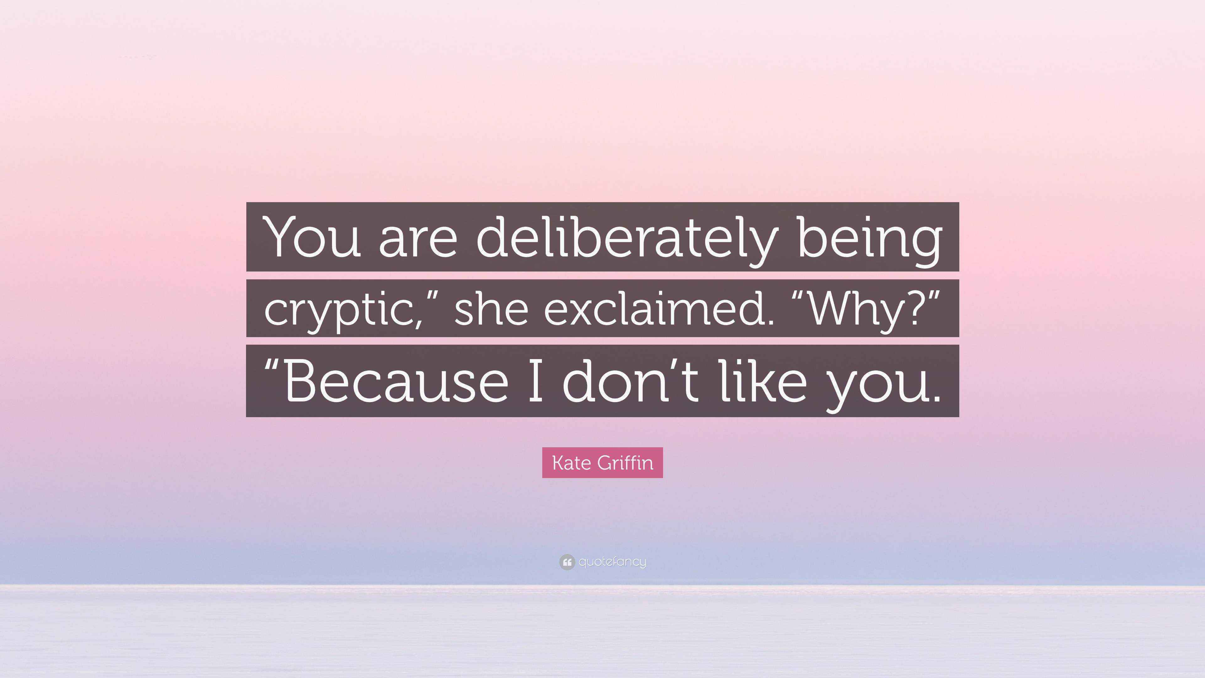 Kate Griffin Quote: “You are deliberately being cryptic,” she exclaimed ...